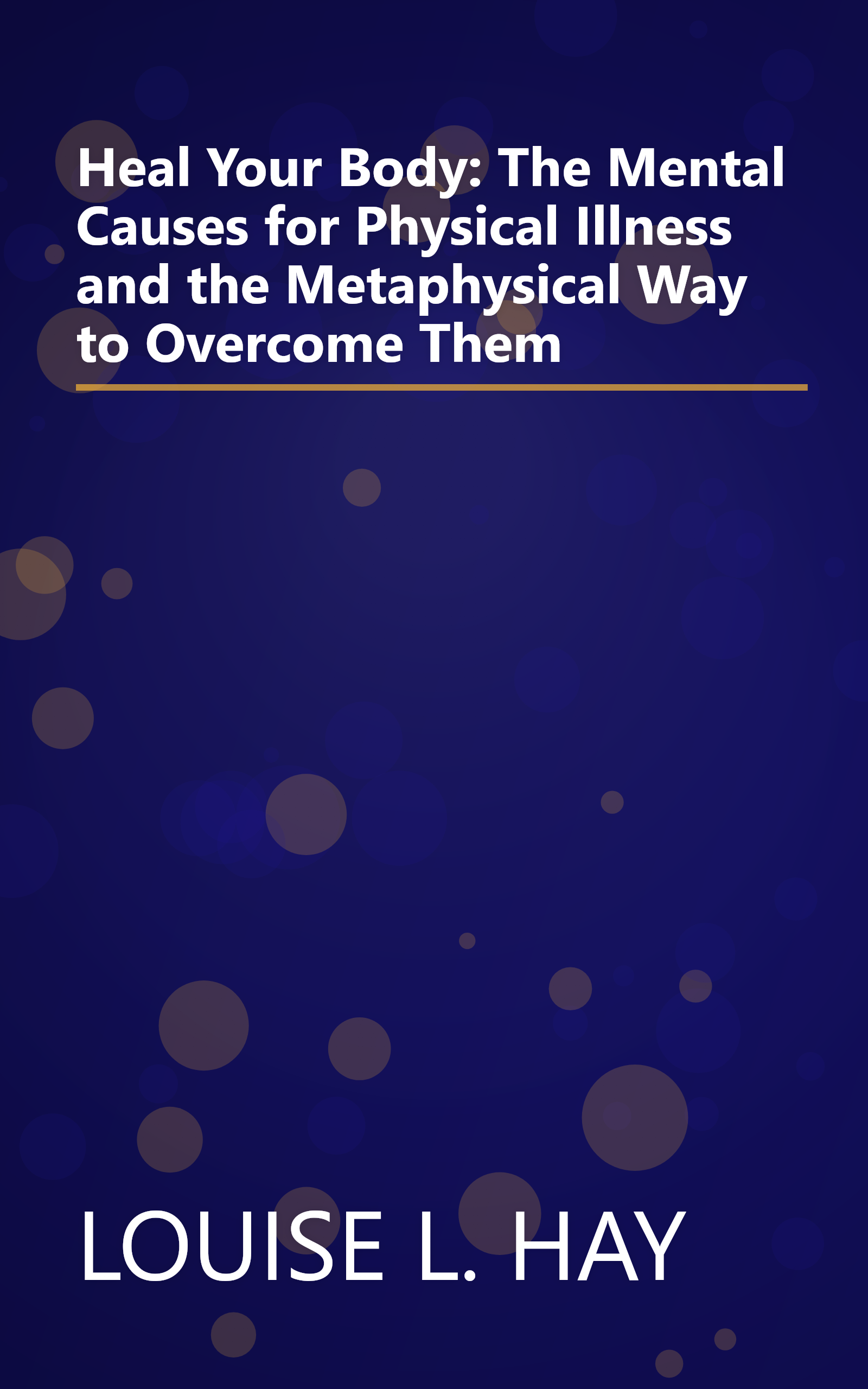 Heal Your Body: The Mental Causes for Physical Illness and the Metaphysical Way to Overcome Them book cover