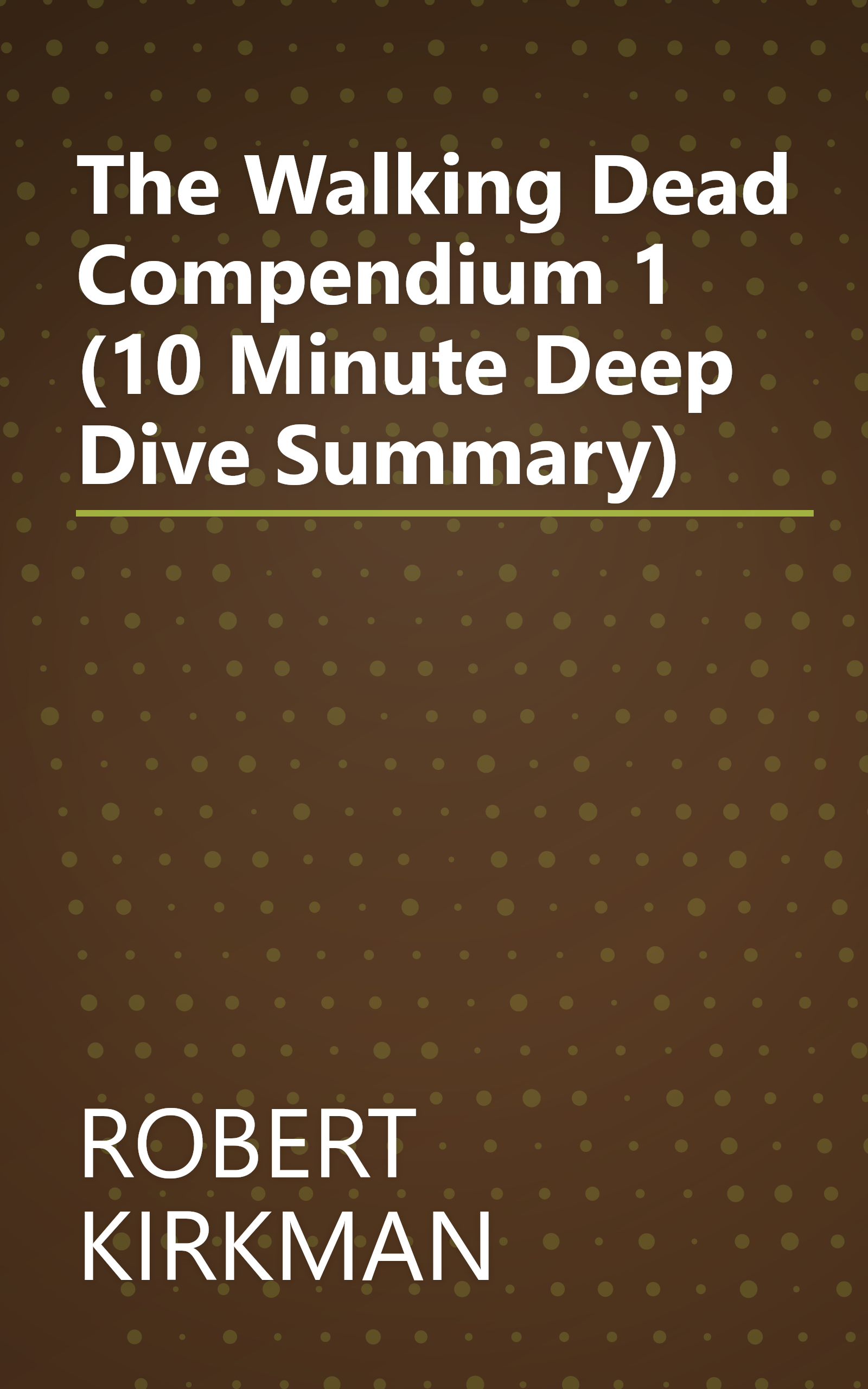 The Walking Dead  Compendium 1 (10 Minute   Deep Dive Summary) book cover