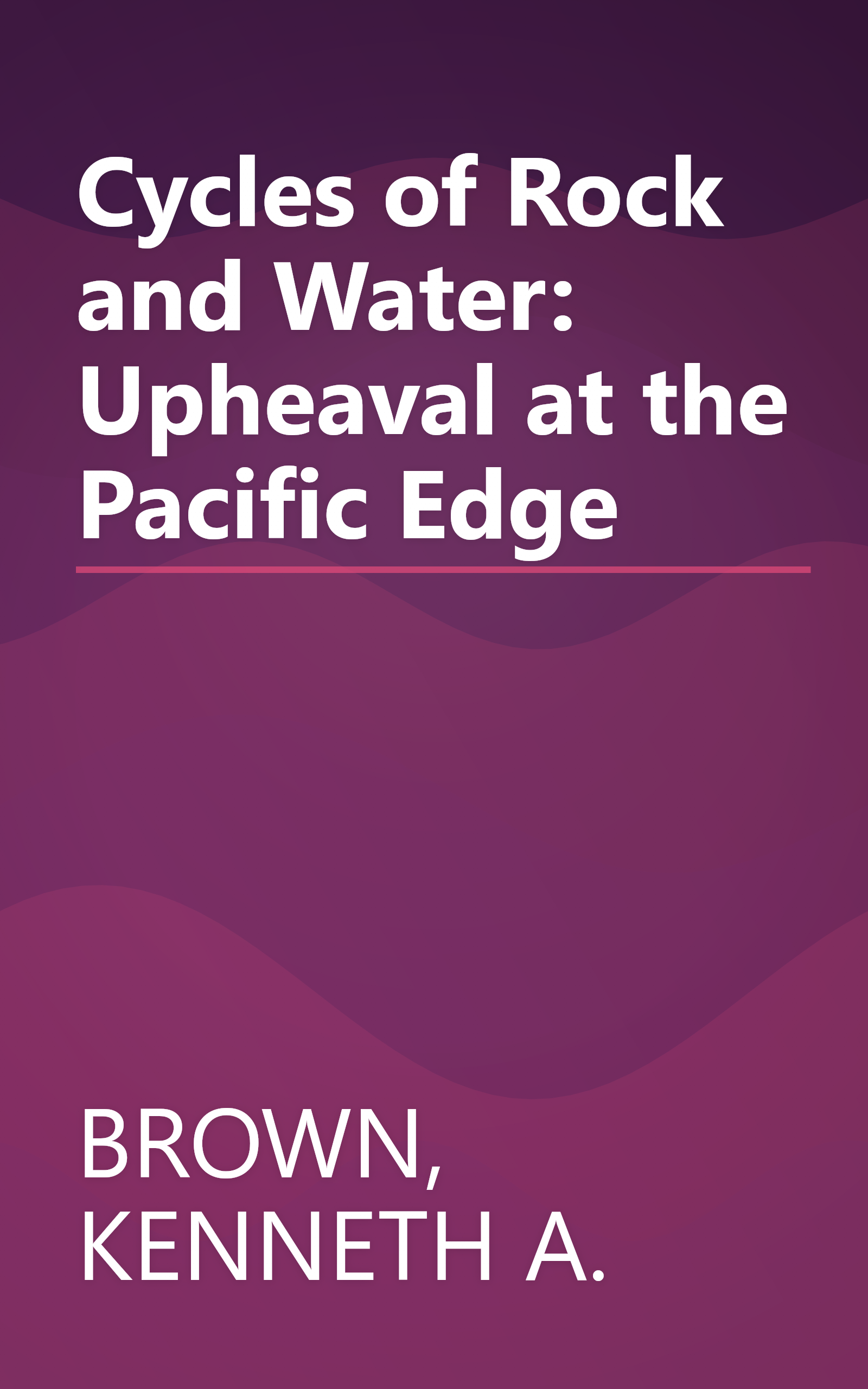 Cycles of Rock and Water: Upheaval at the Pacific Edge book cover