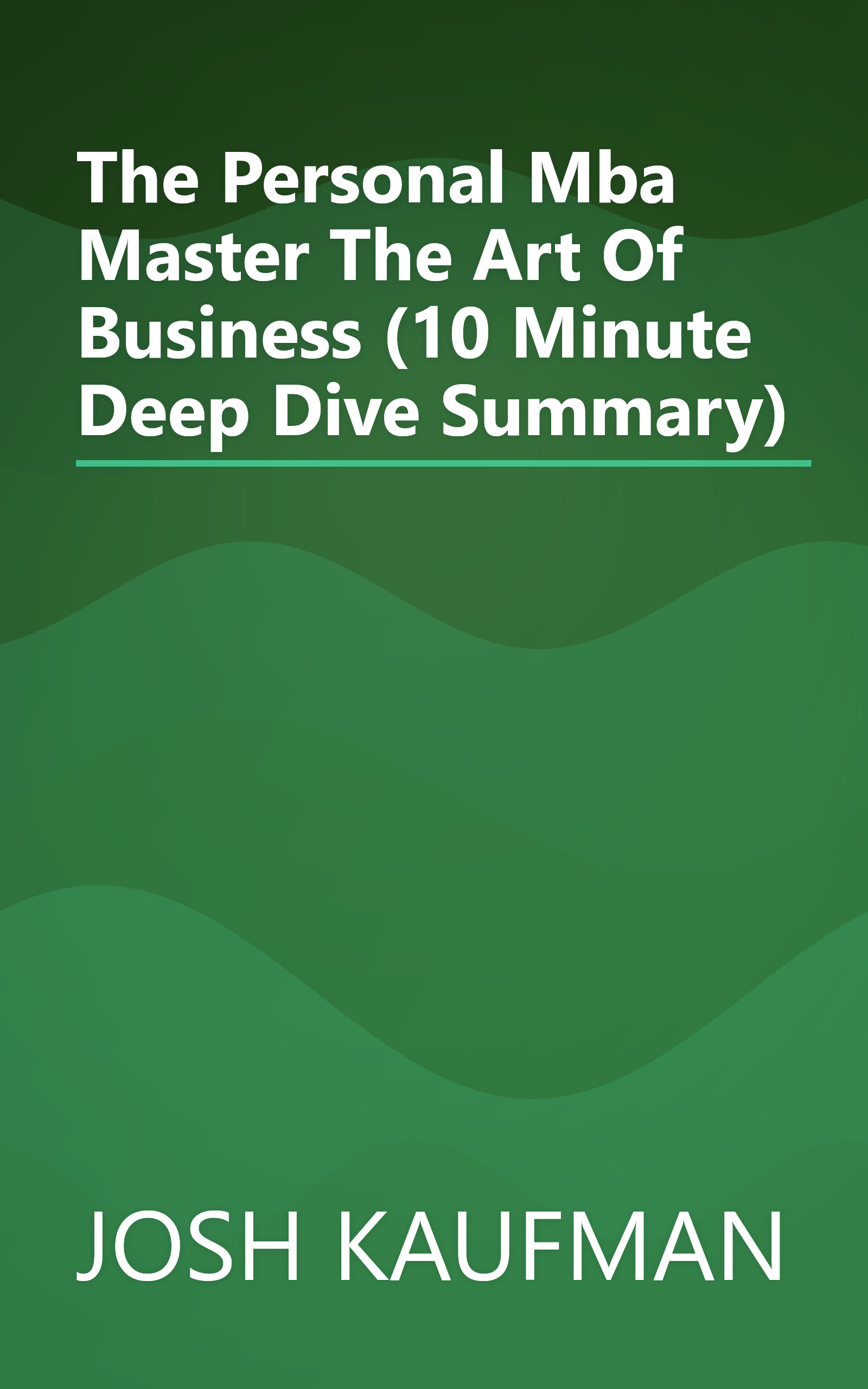 The Personal Mba  Master The Art Of Business (10 Minute   Deep Dive Summary) book cover