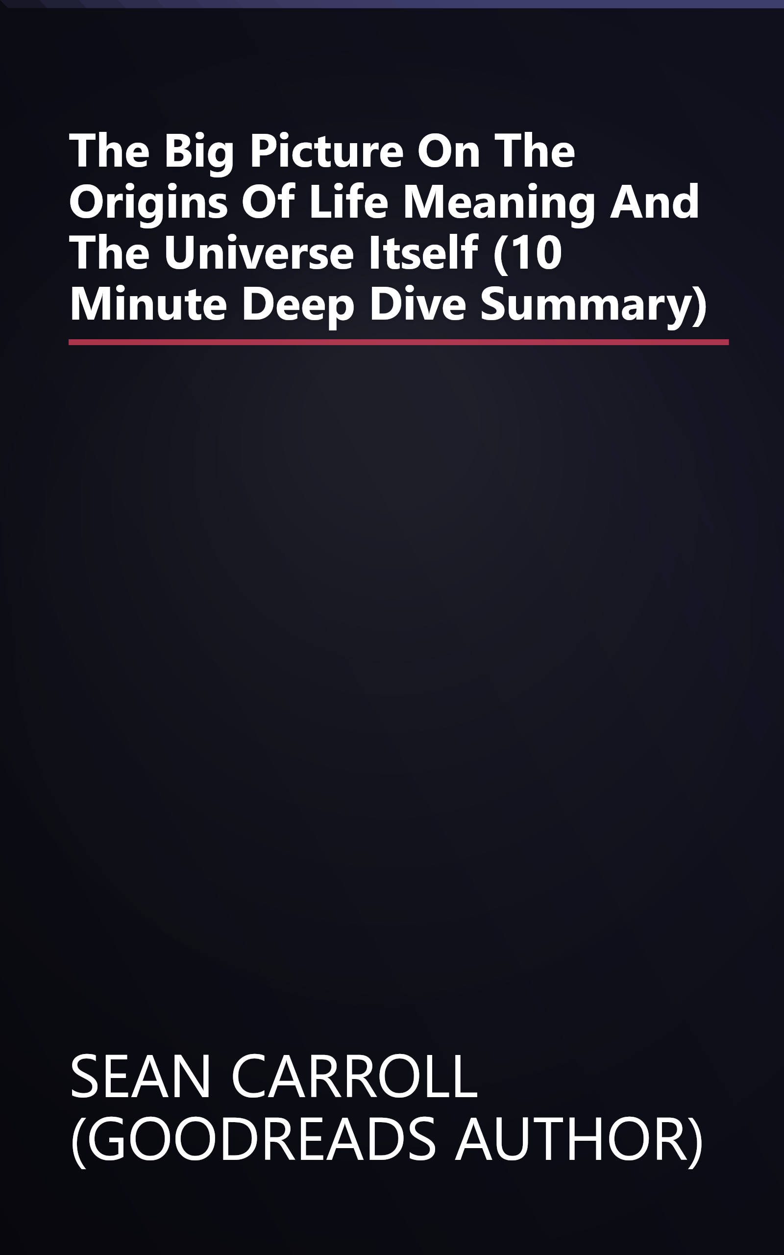 The Big Picture  On The Origins Of Life  Meaning  And The Universe Itself (10 Minute   Deep Dive Summary) book cover