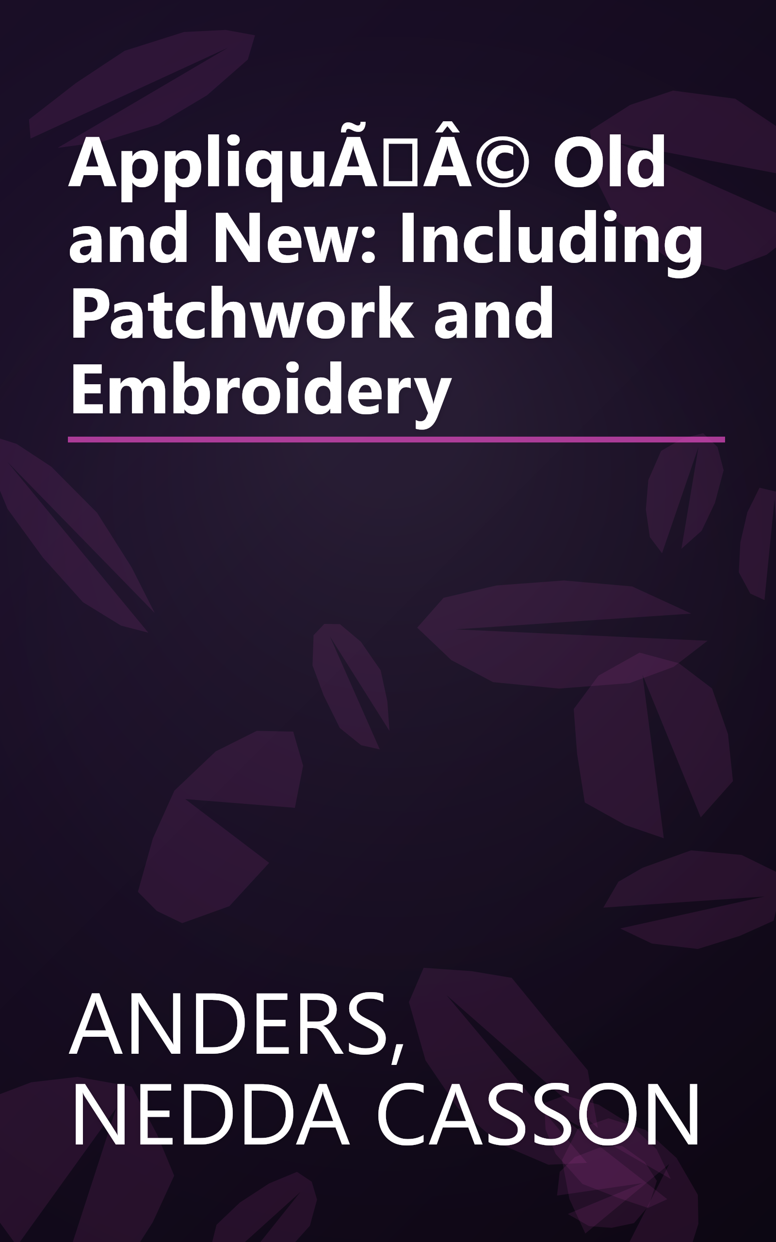 AppliquÃÂ© Old and New: Including Patchwork and Embroidery book cover