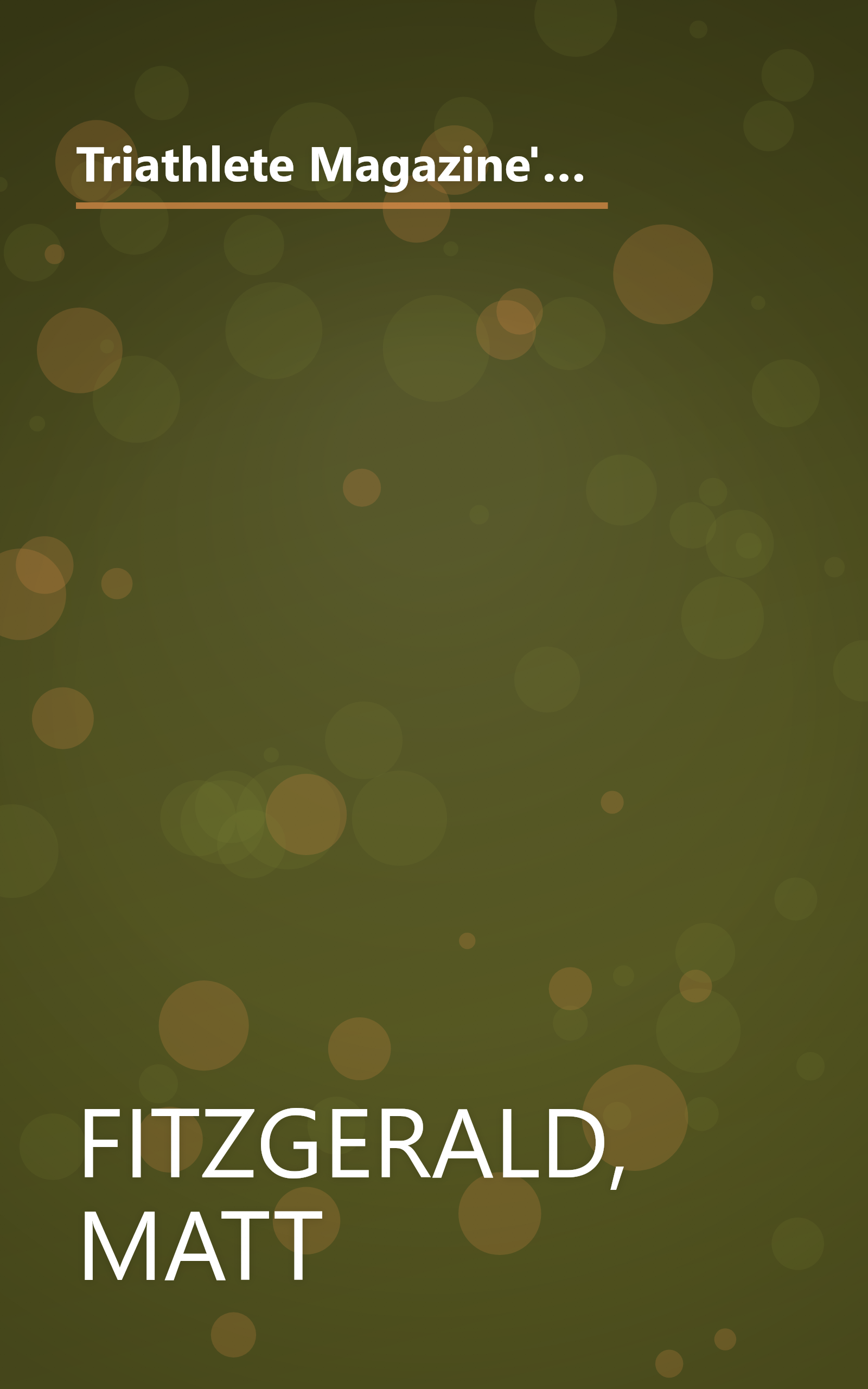 Triathlete Magazine's Complete Triathlon Book: The Training, Diet, Health, Equipment, and Safety Tips You Need to Do Your Best book cover