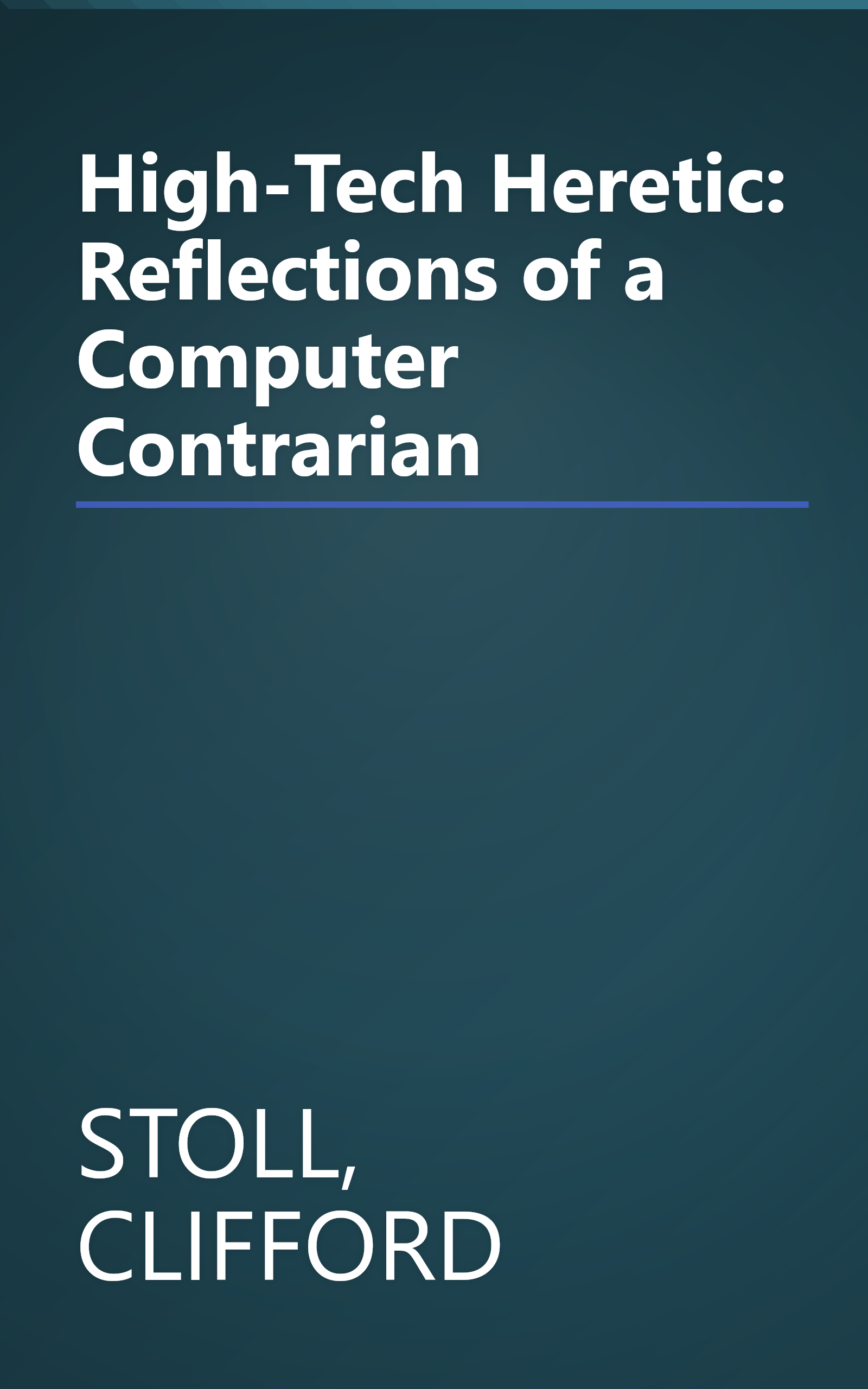 High-Tech Heretic: Reflections of a Computer Contrarian book cover