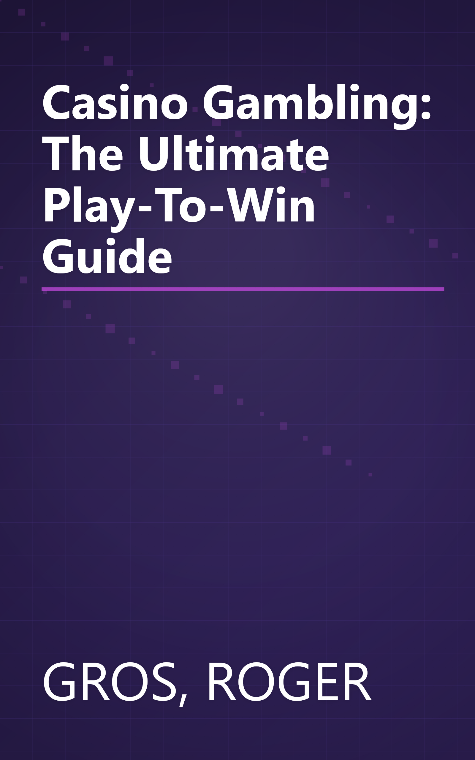 Casino Gambling: The Ultimate Play-To-Win Guide book cover
