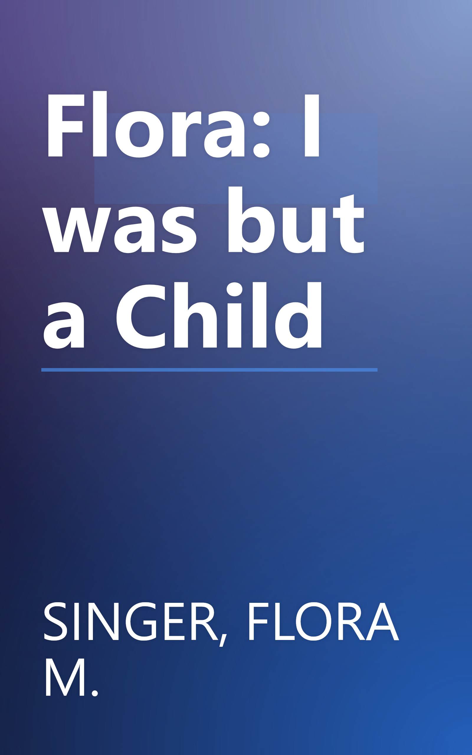 Flora: I was but a Child book cover