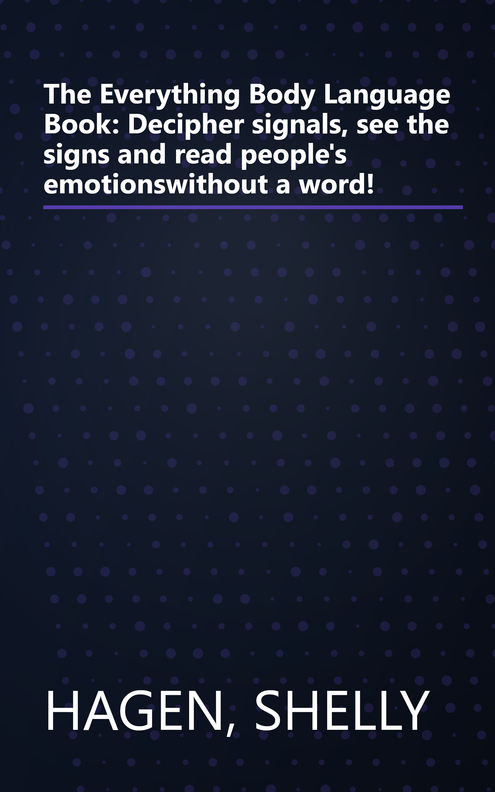 The Everything Body Language Book: Decipher signals, see the signs and read people's emotionswithout a word! book cover