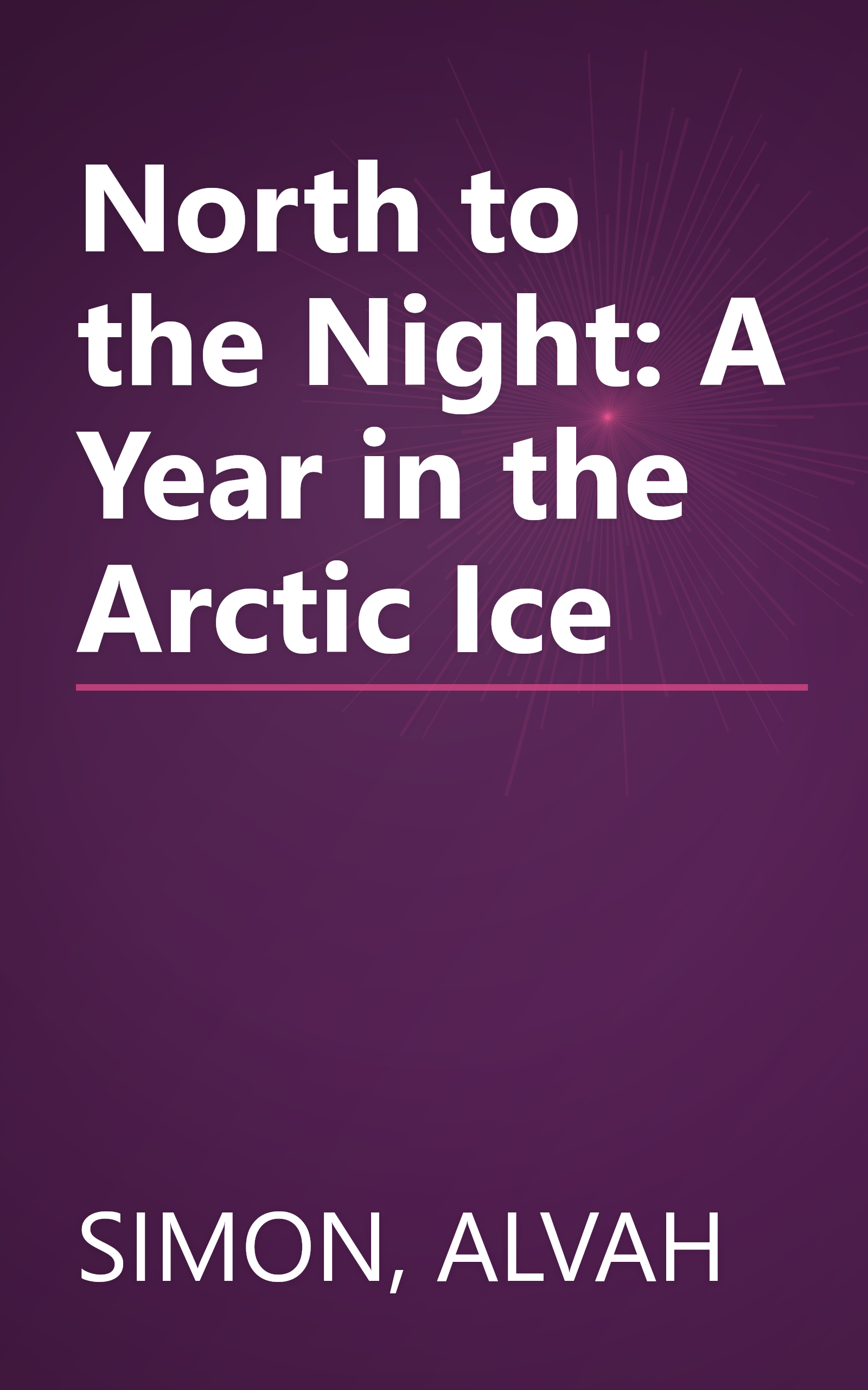 North to the Night: A Year in the Arctic Ice book cover