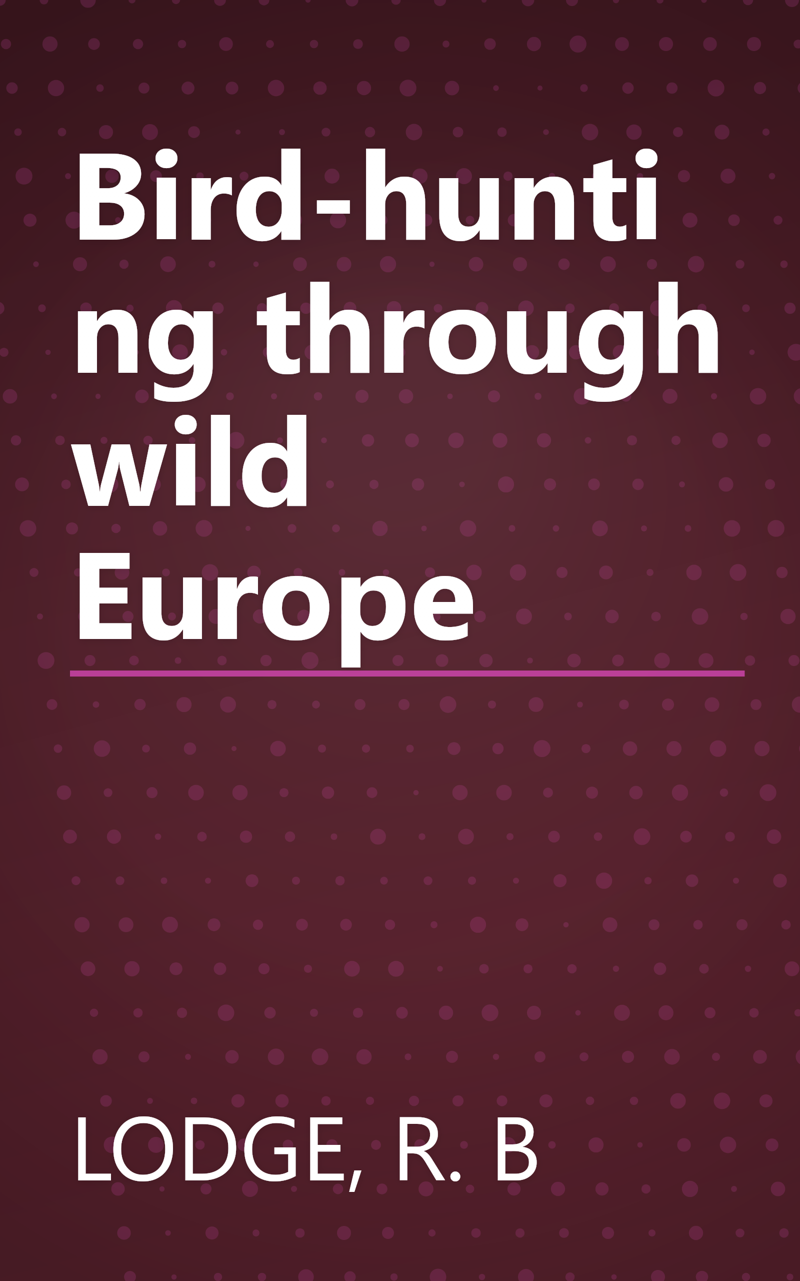 Bird-hunting through wild Europe book cover