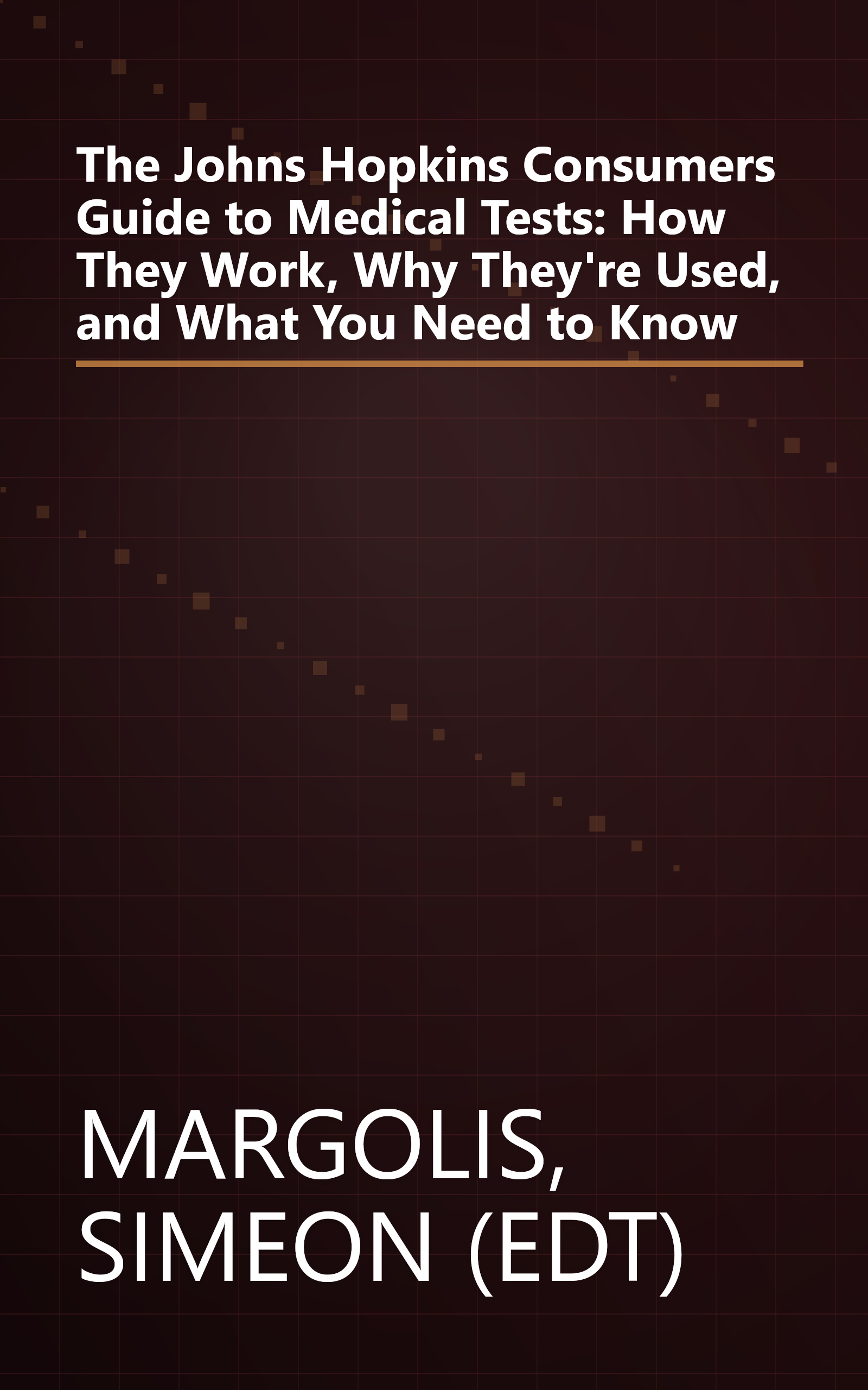 The Johns Hopkins Consumers Guide to Medical Tests: How They Work, Why They're Used, and What You Need to Know book cover