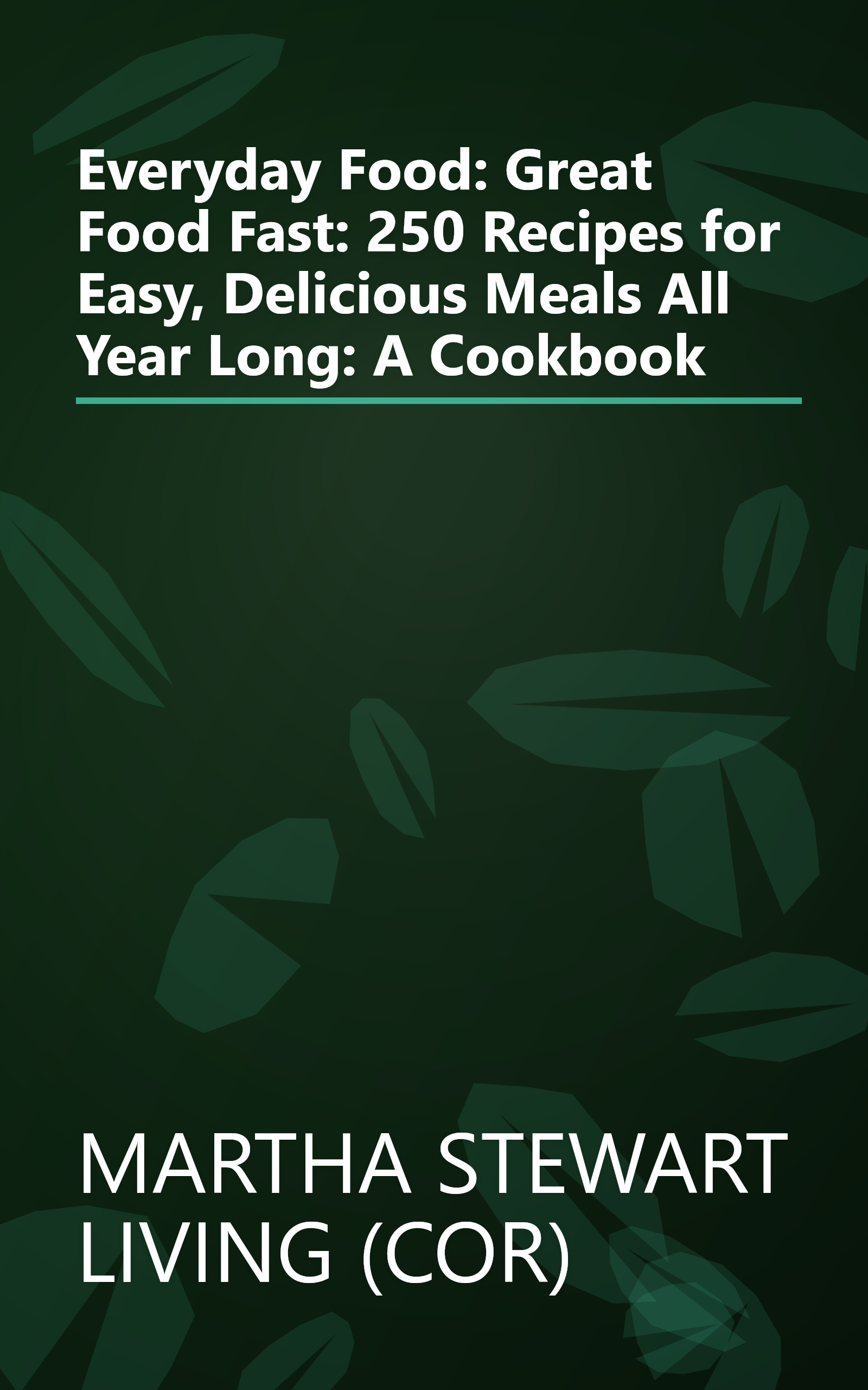 Everyday Food: Great Food Fast: 250 Recipes for Easy, Delicious Meals All Year Long: A Cookbook book cover