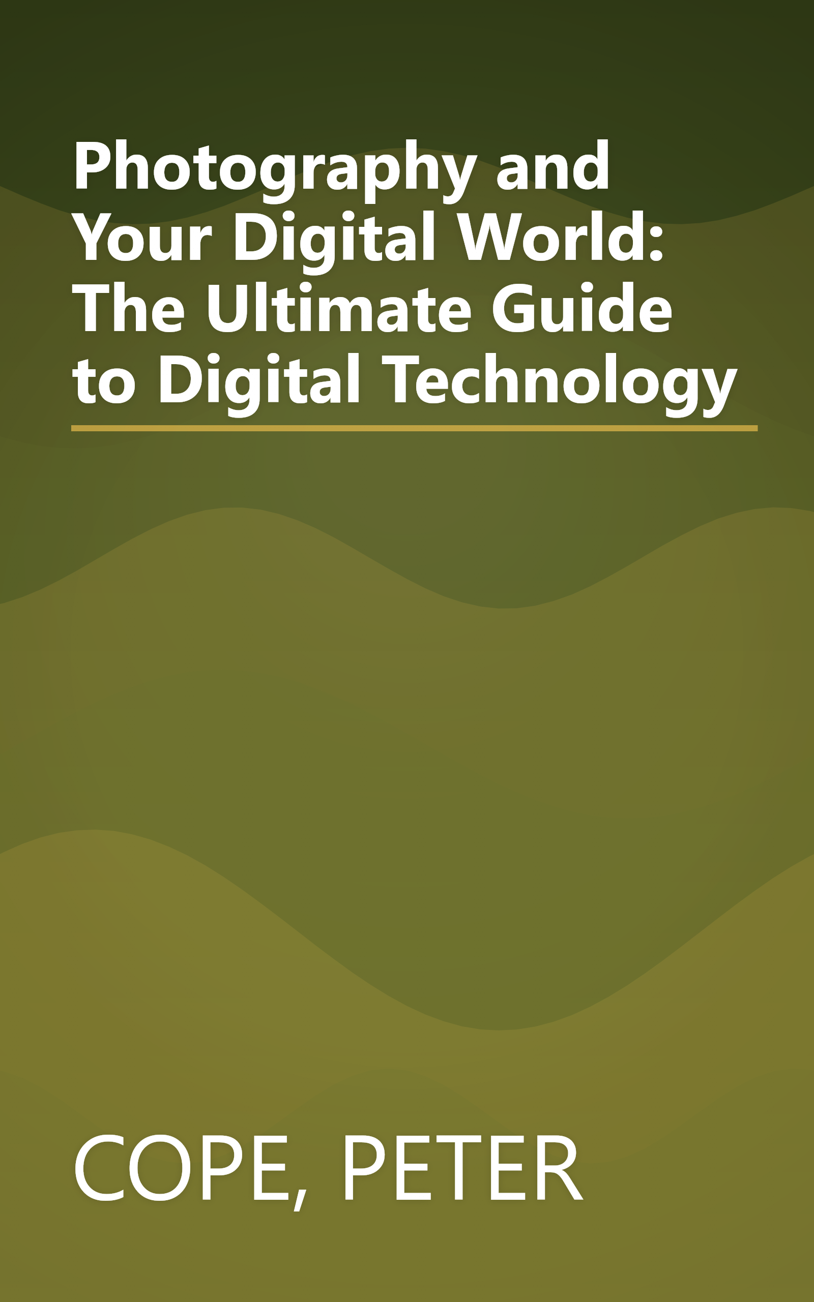 Photography and Your Digital World: The Ultimate Guide to Digital Technology book cover