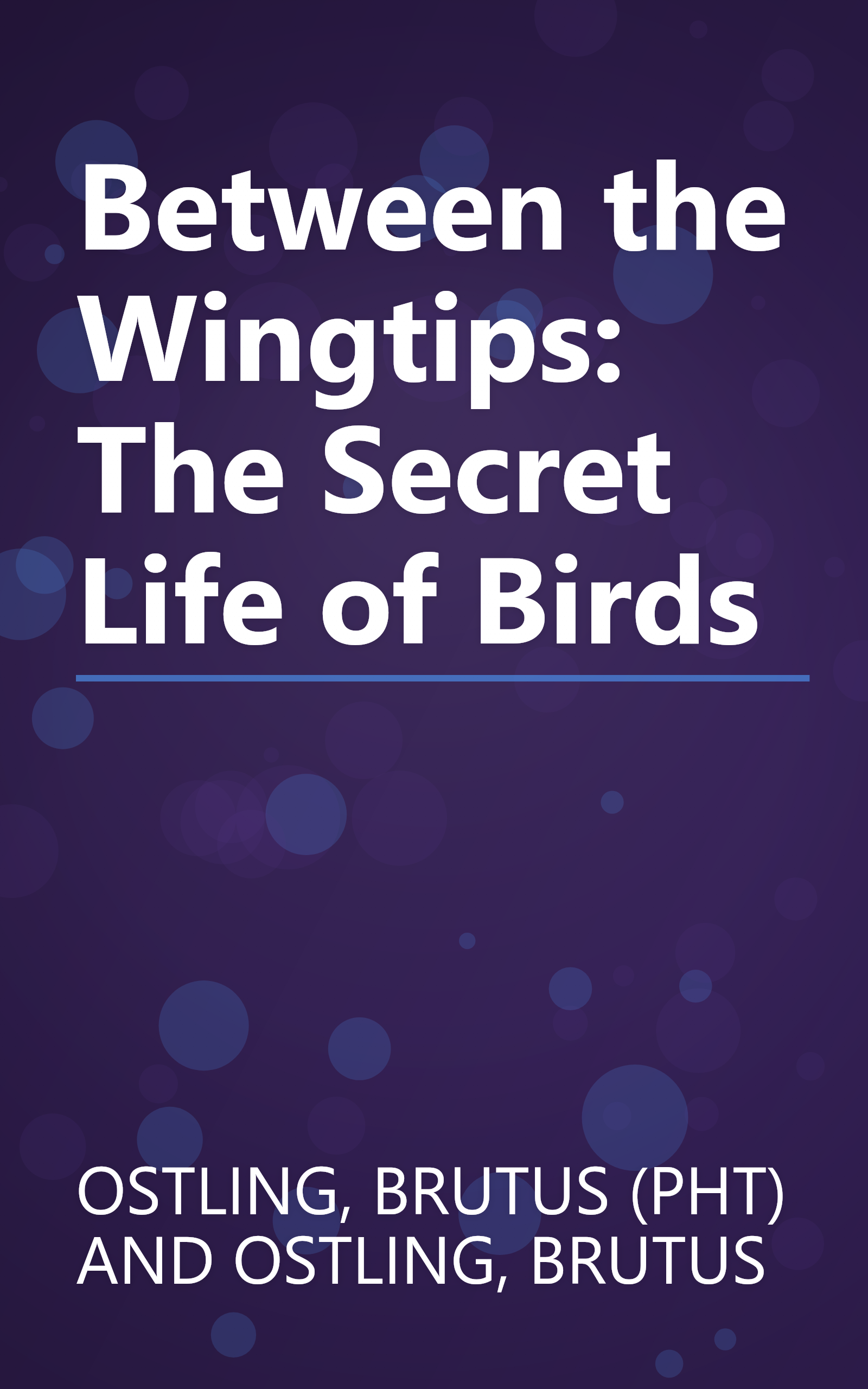 Between the Wingtips: The Secret Life of Birds book cover