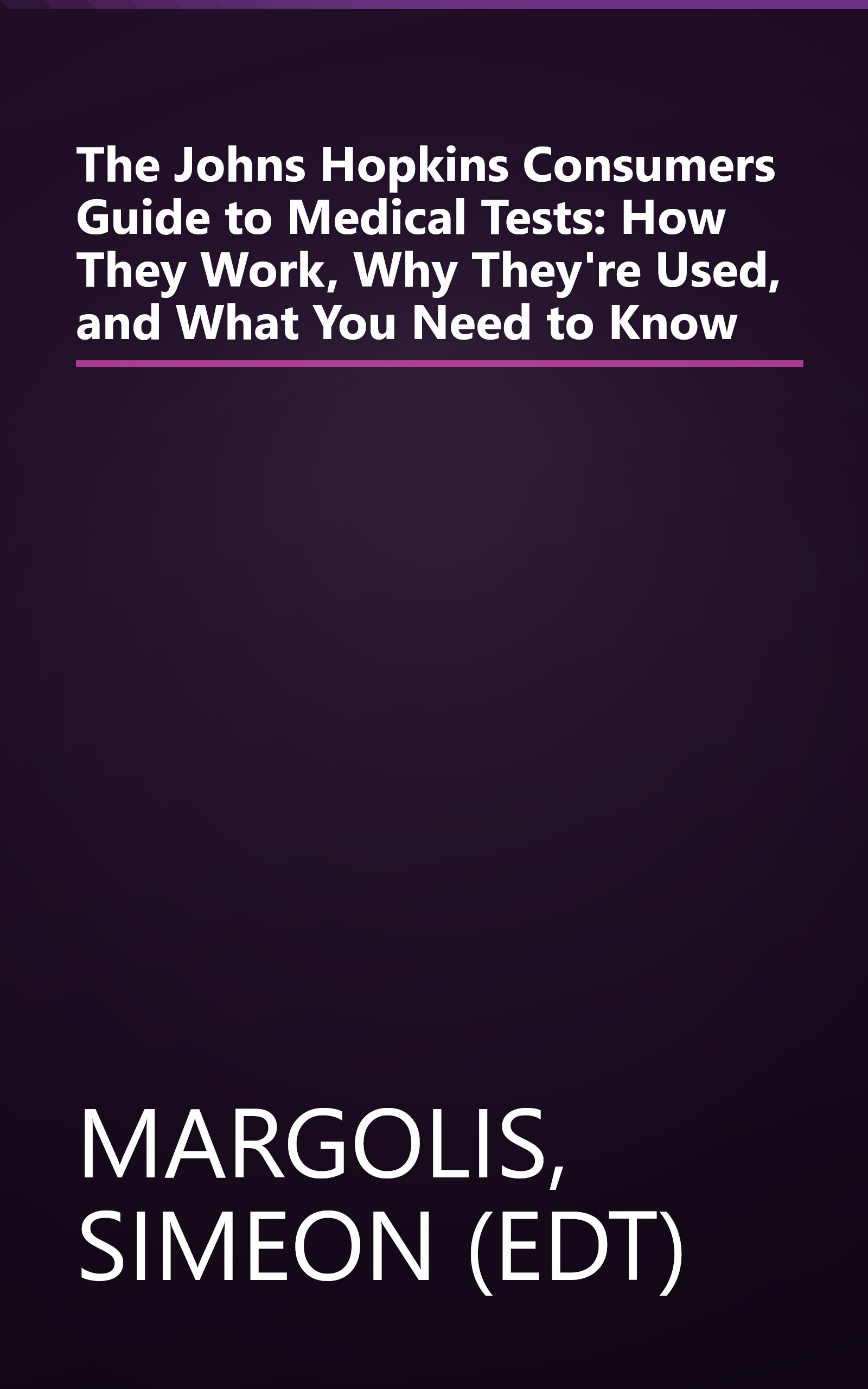 The Johns Hopkins Consumers Guide to Medical Tests: How They Work, Why They're Used, and What You Need to Know book cover