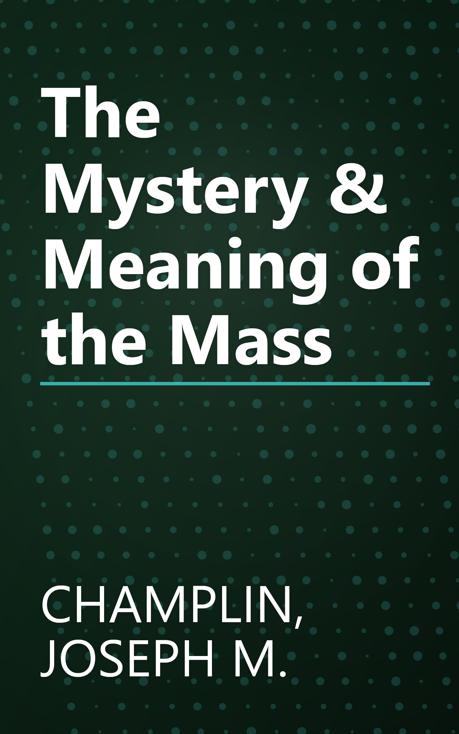 The Mystery & Meaning of the Mass book cover