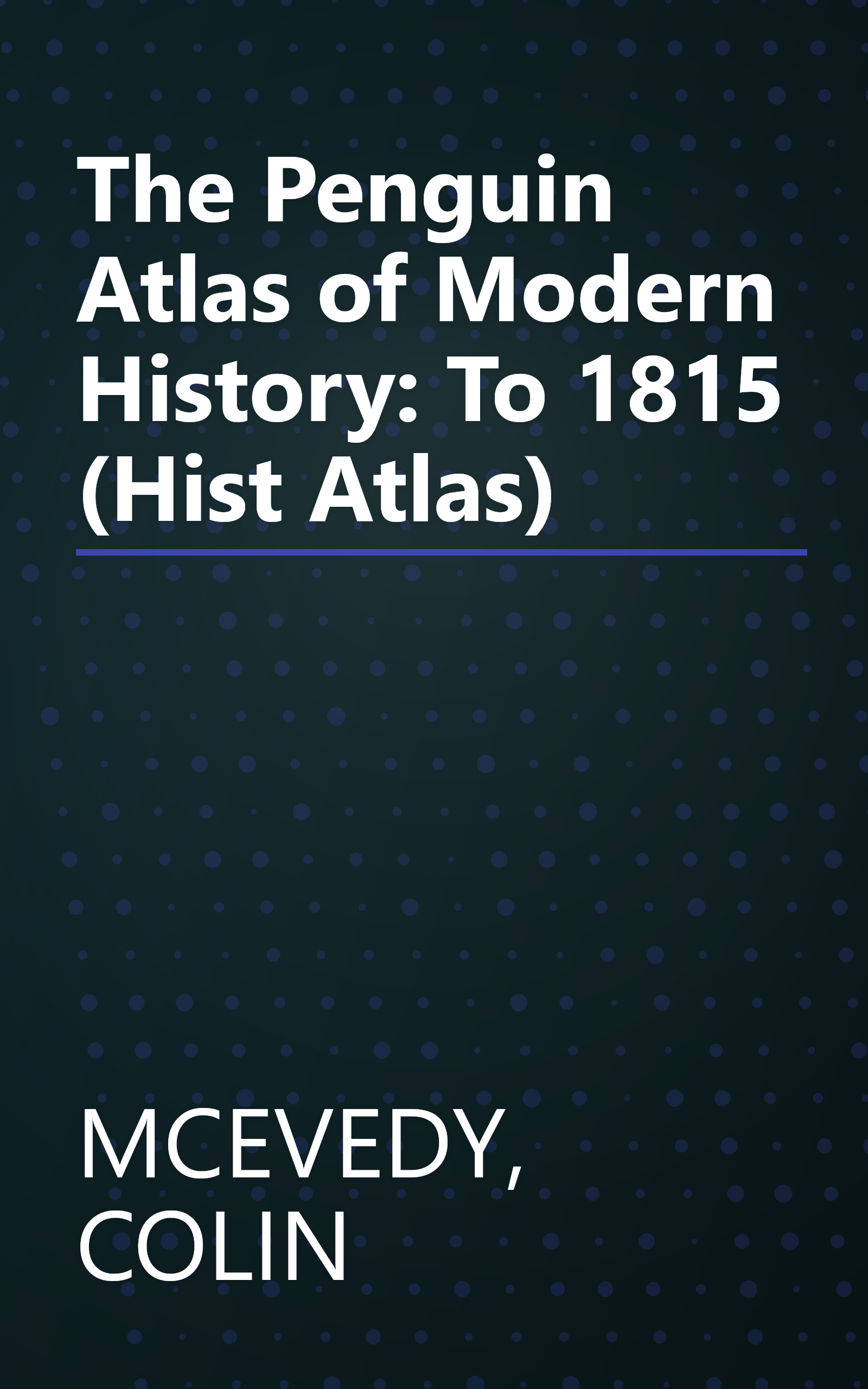 The Penguin Atlas of Modern History: To 1815 (Hist Atlas) book cover