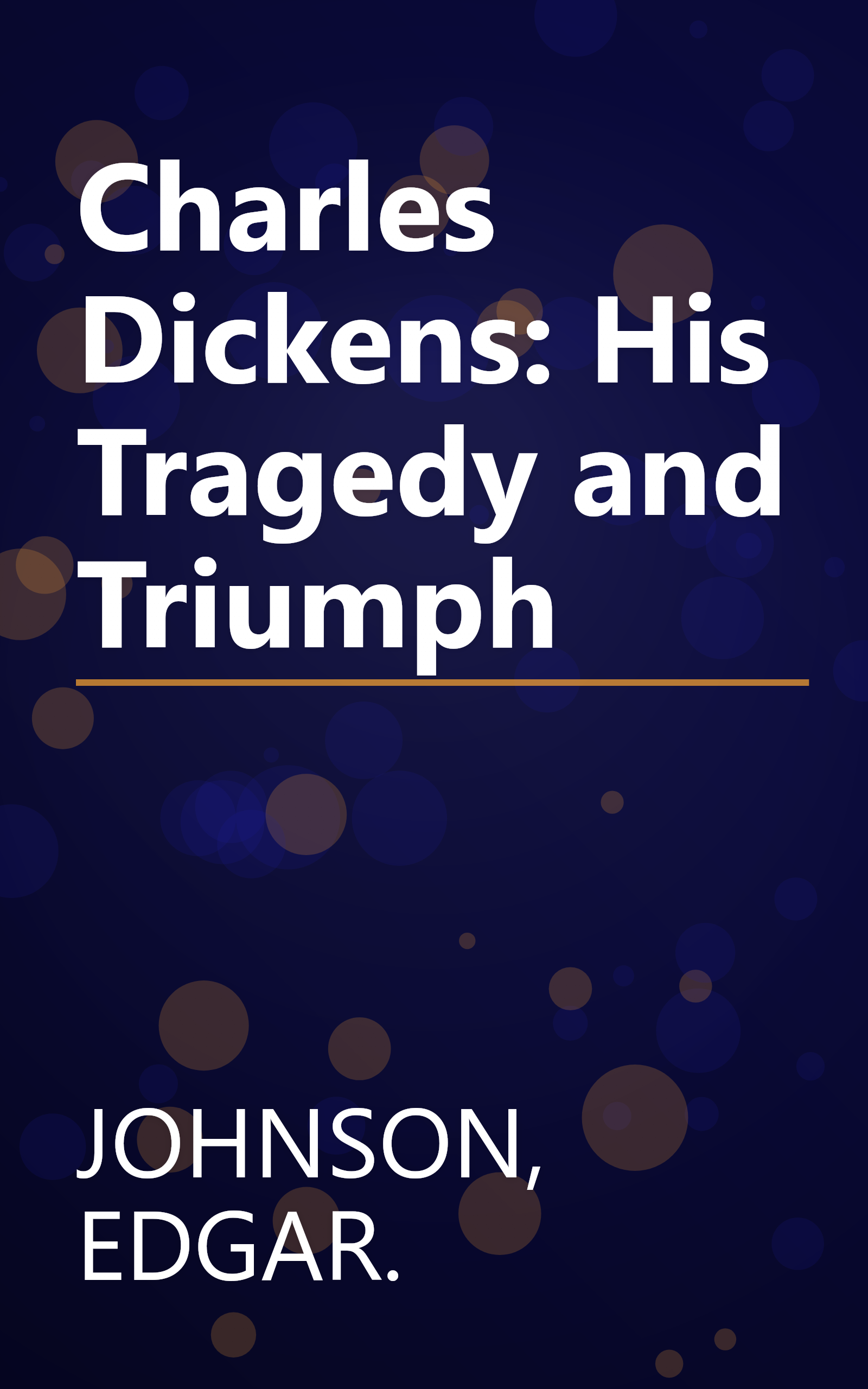 Charles Dickens: His Tragedy and Triumph book cover