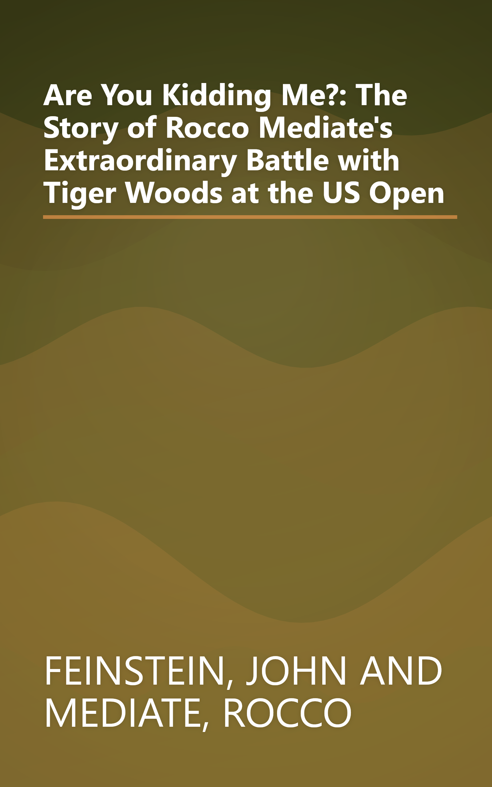 Are You Kidding Me?: The Story of Rocco Mediate's Extraordinary Battle with Tiger Woods at the US Open book cover