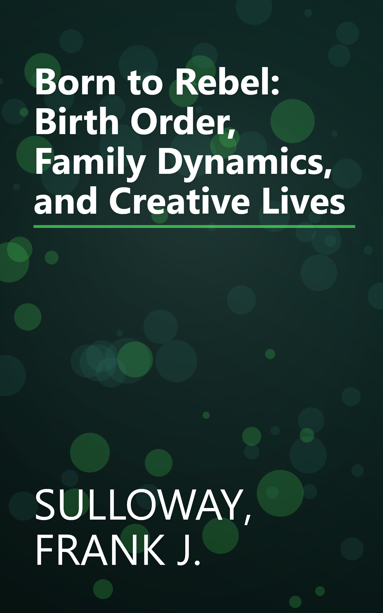 Born to Rebel: Birth Order, Family Dynamics, and Creative Lives book cover