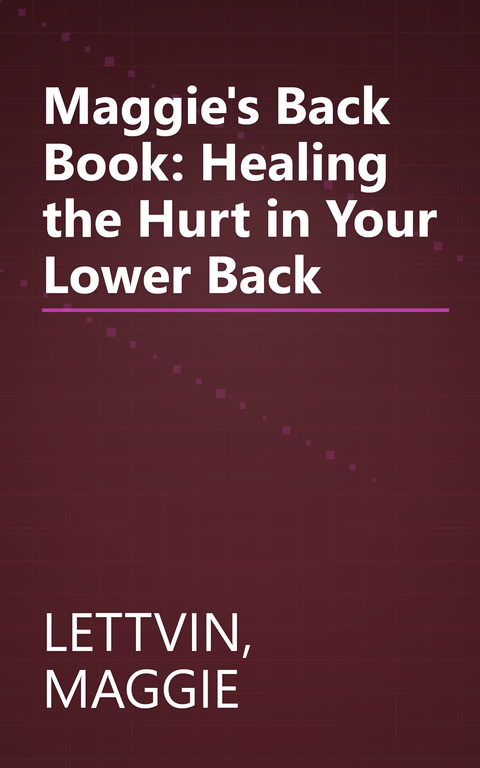 Maggie's Back Book: Healing the Hurt in Your Lower Back book cover