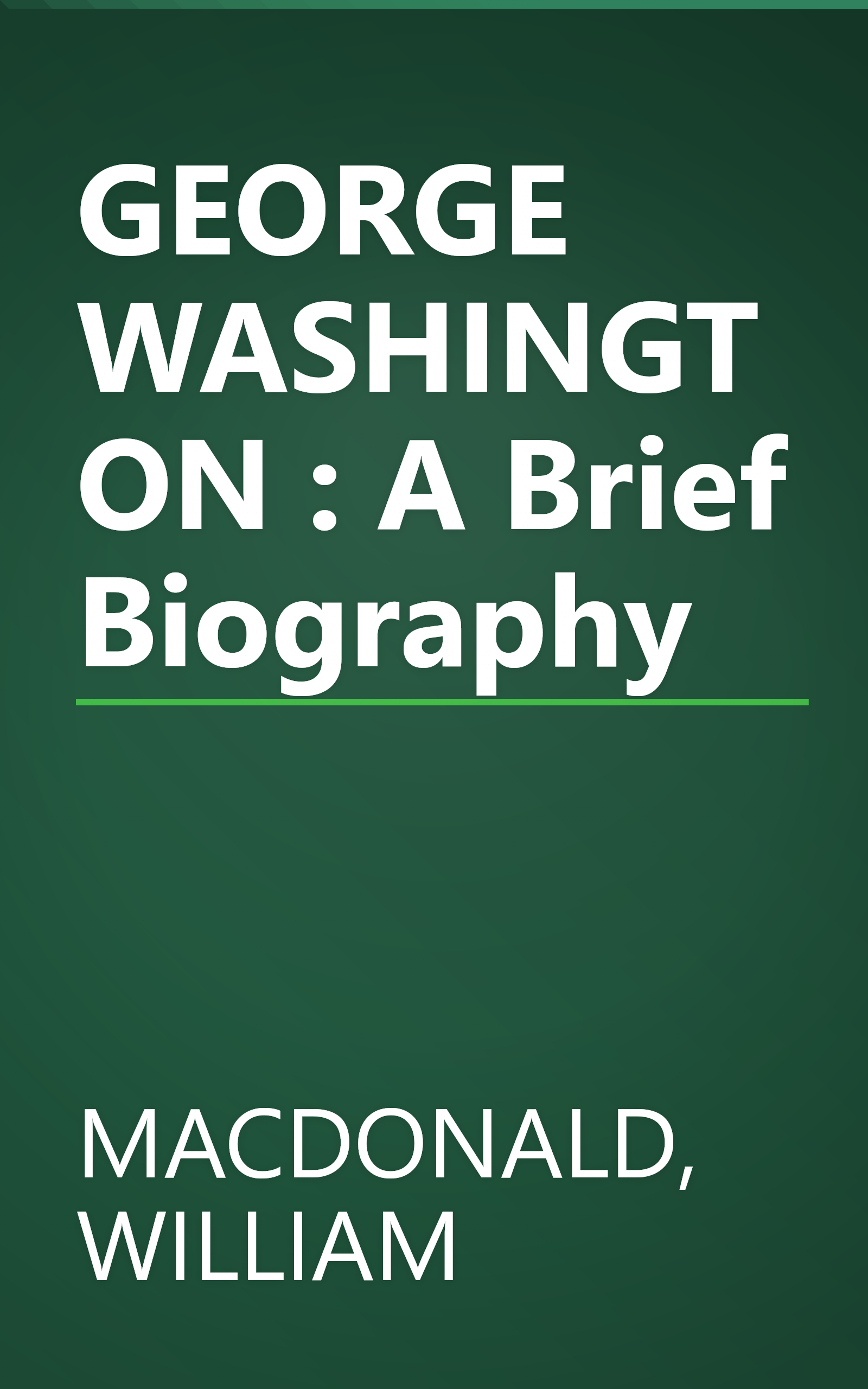 GEORGE WASHINGTON : A Brief Biography book cover