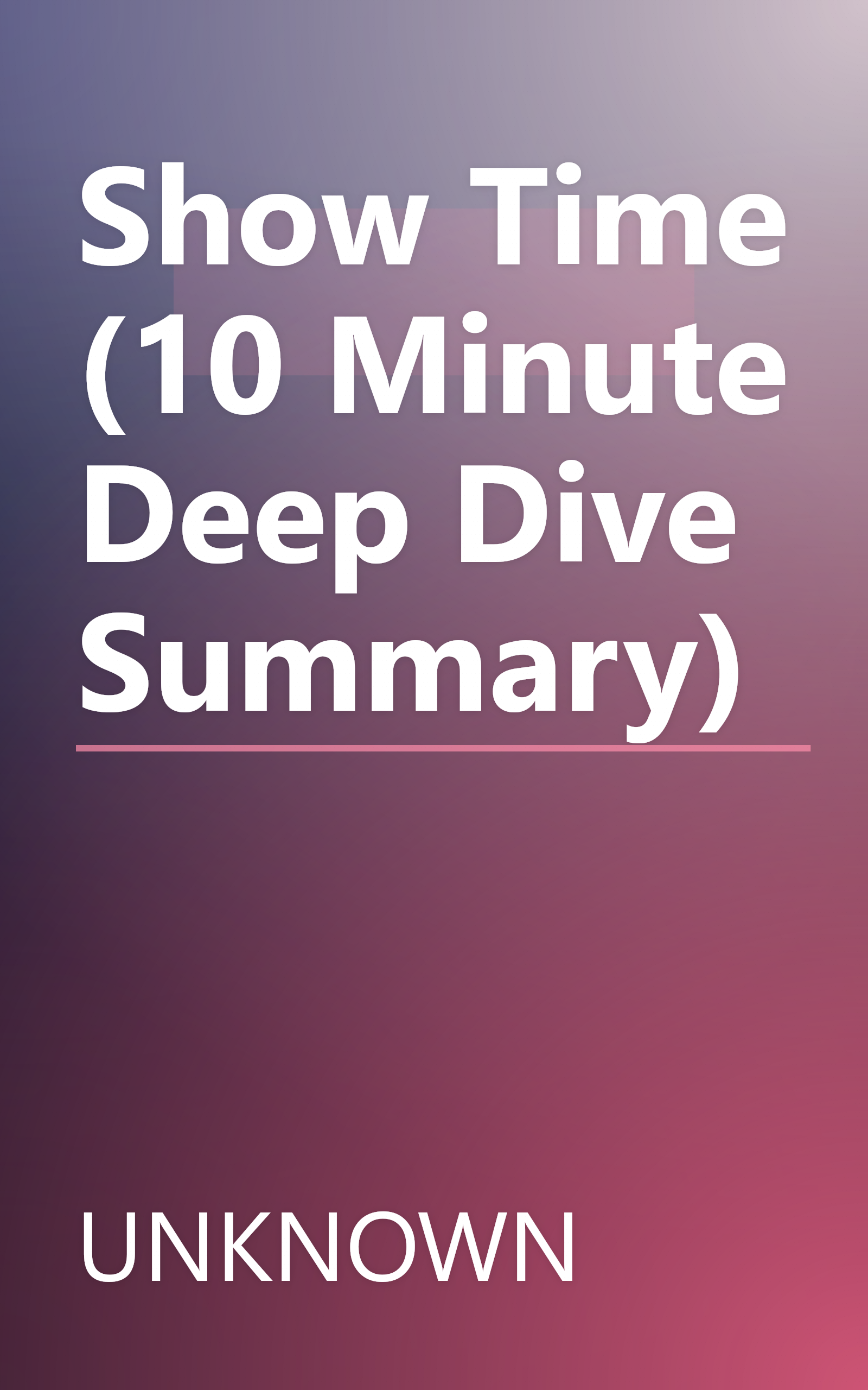 Show Time (10 Minute   Deep Dive Summary) book cover