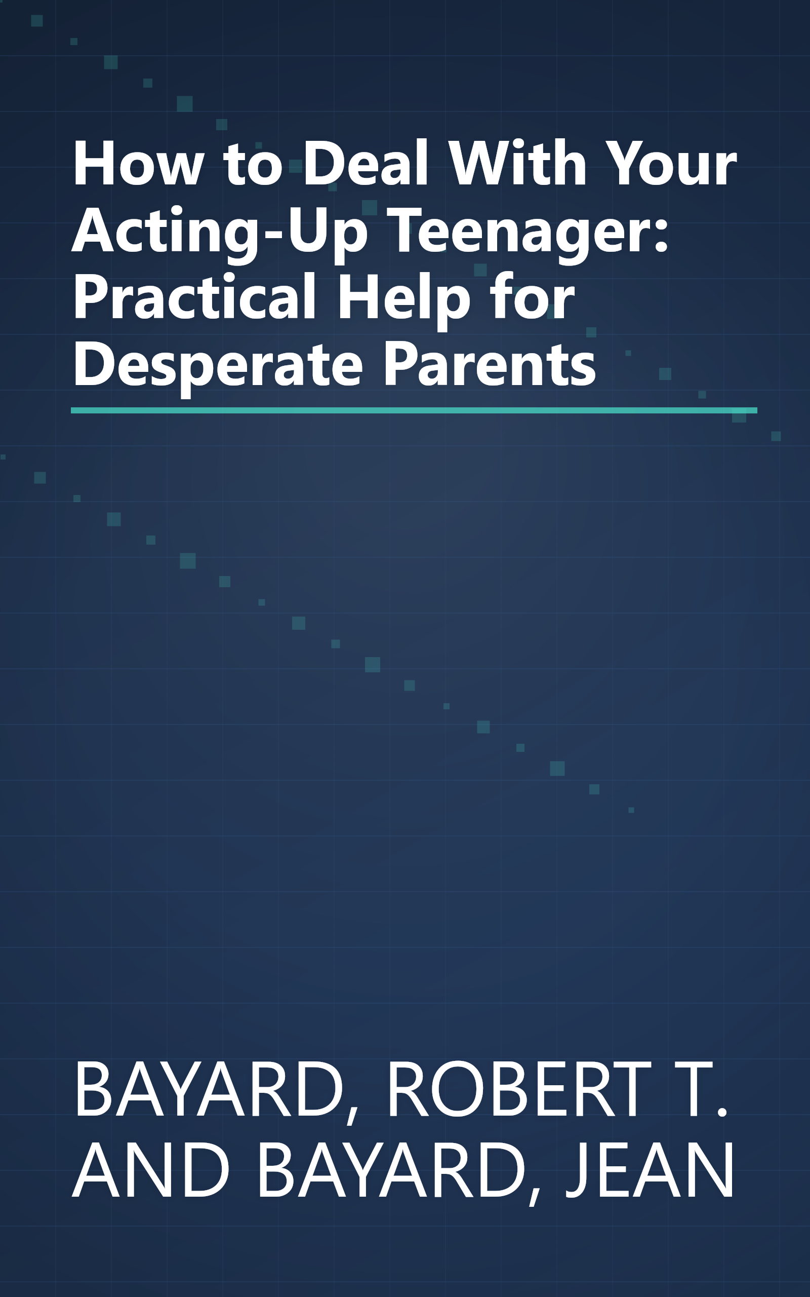 How to Deal With Your Acting-Up Teenager: Practical Help for Desperate Parents book cover