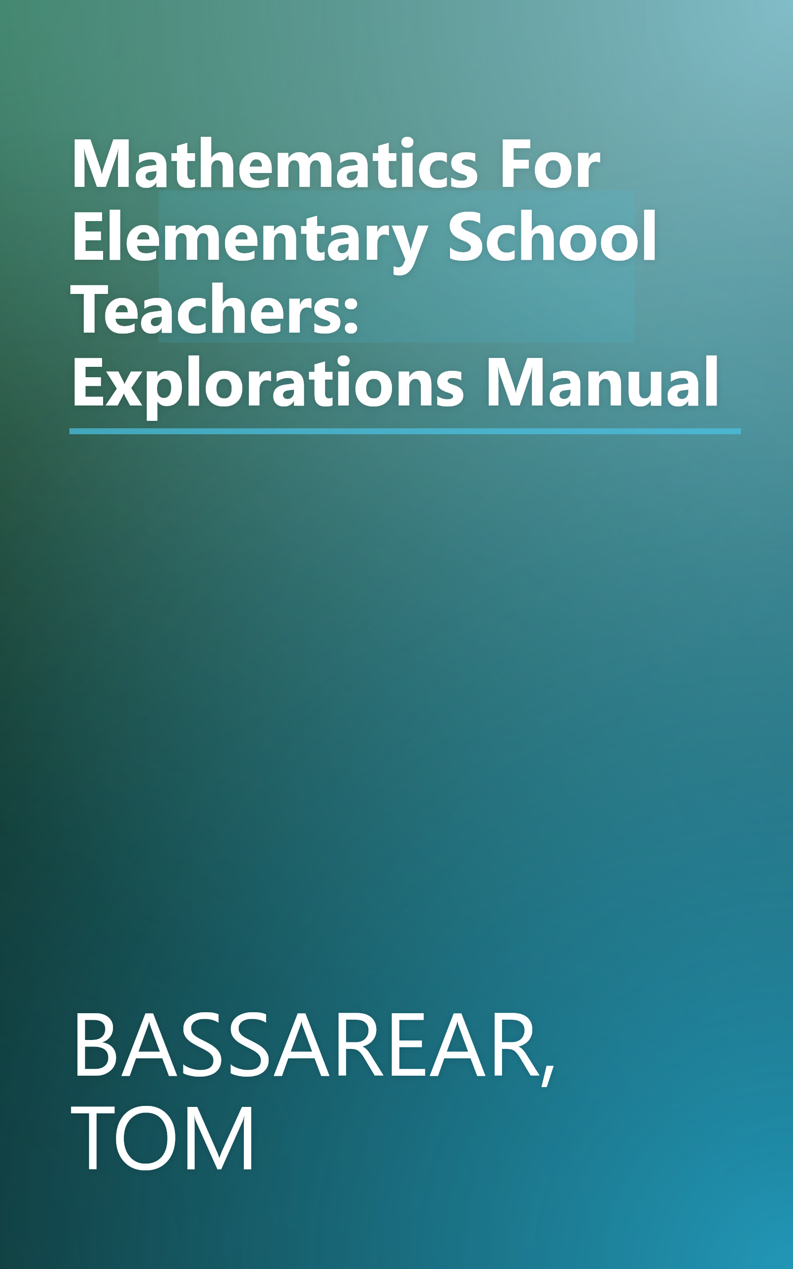 Mathematics For Elementary School Teachers: Explorations Manual book cover