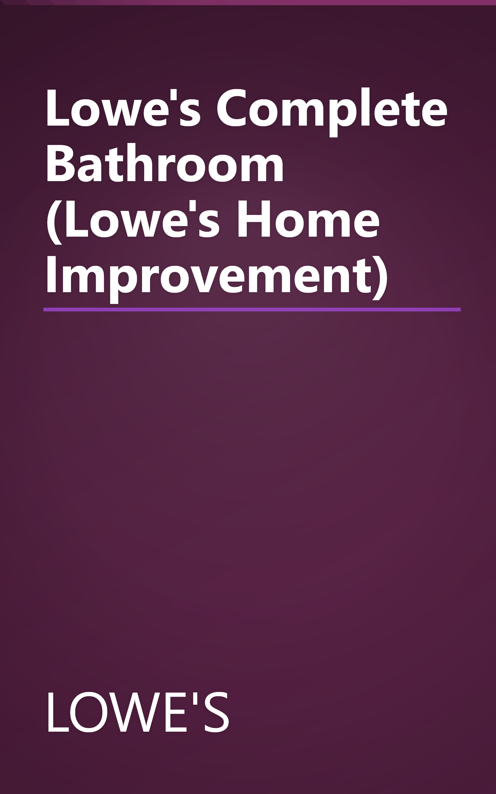 Lowe's Complete Bathroom (Lowe's Home Improvement) book cover