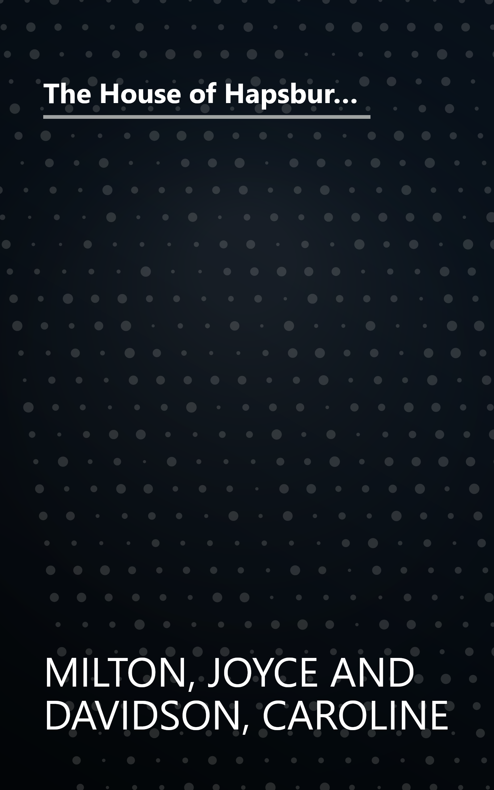 The House of Hapsburg: The Spanish Hapsburgs, The Hapsburgs in Central Europe (Imperial Visions Series: The Rise and Fall of Empires) book cover