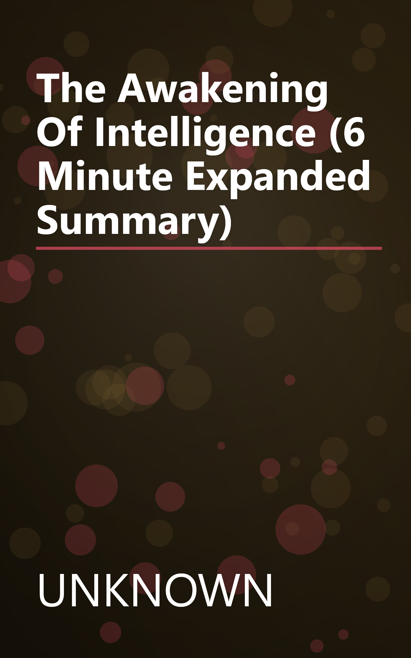 The Awakening Of Intelligence (6 Minute   Expanded Summary) book cover