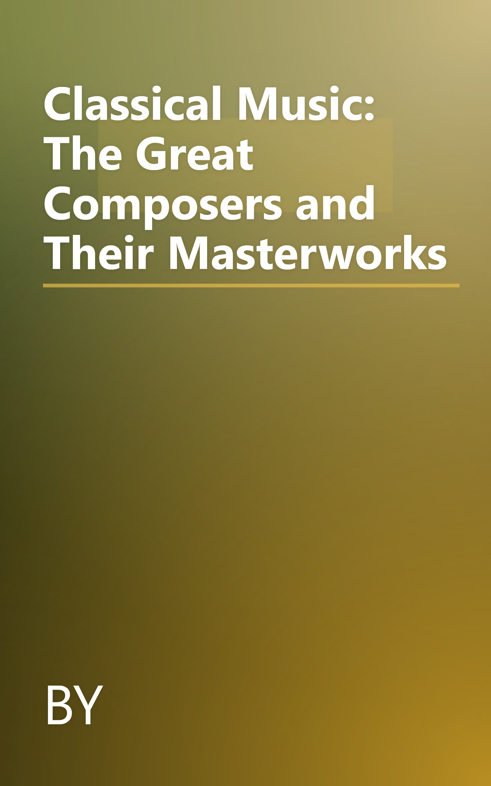 Classical Music: The Great Composers and Their Masterworks book cover