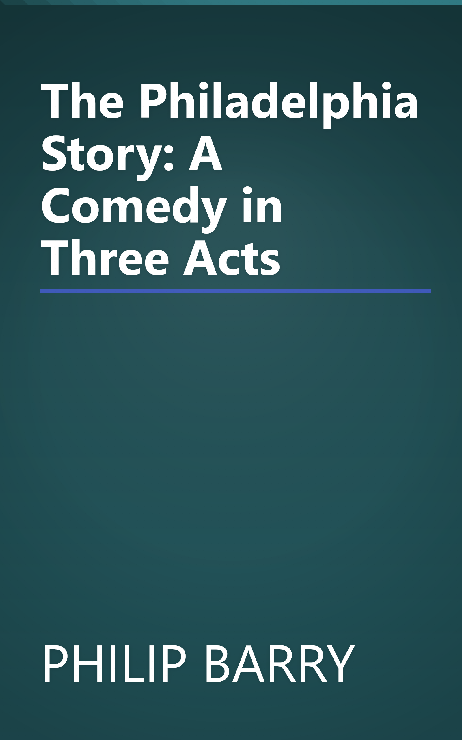 The Philadelphia Story: A Comedy in Three Acts book cover