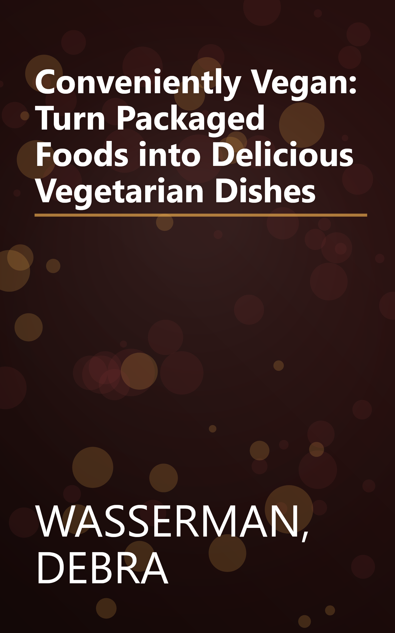 Conveniently Vegan: Turn Packaged Foods into Delicious Vegetarian Dishes book cover