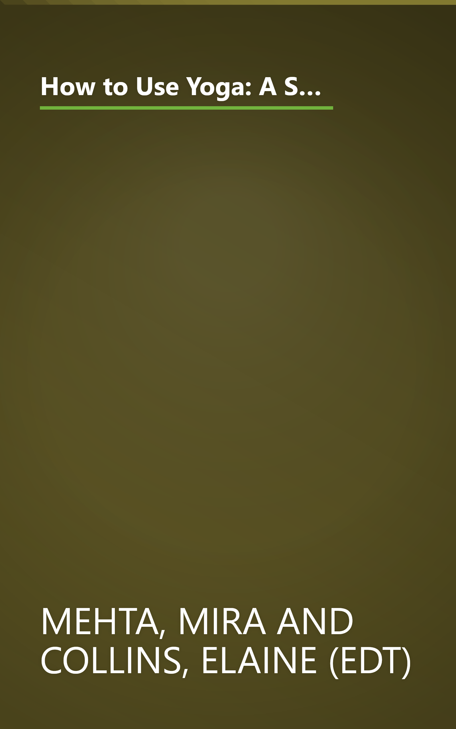 How to Use Yoga: A Step-by-Step Guide to the Iyengar Method of Yoga, for Relaxation, Health and Well-Being book cover