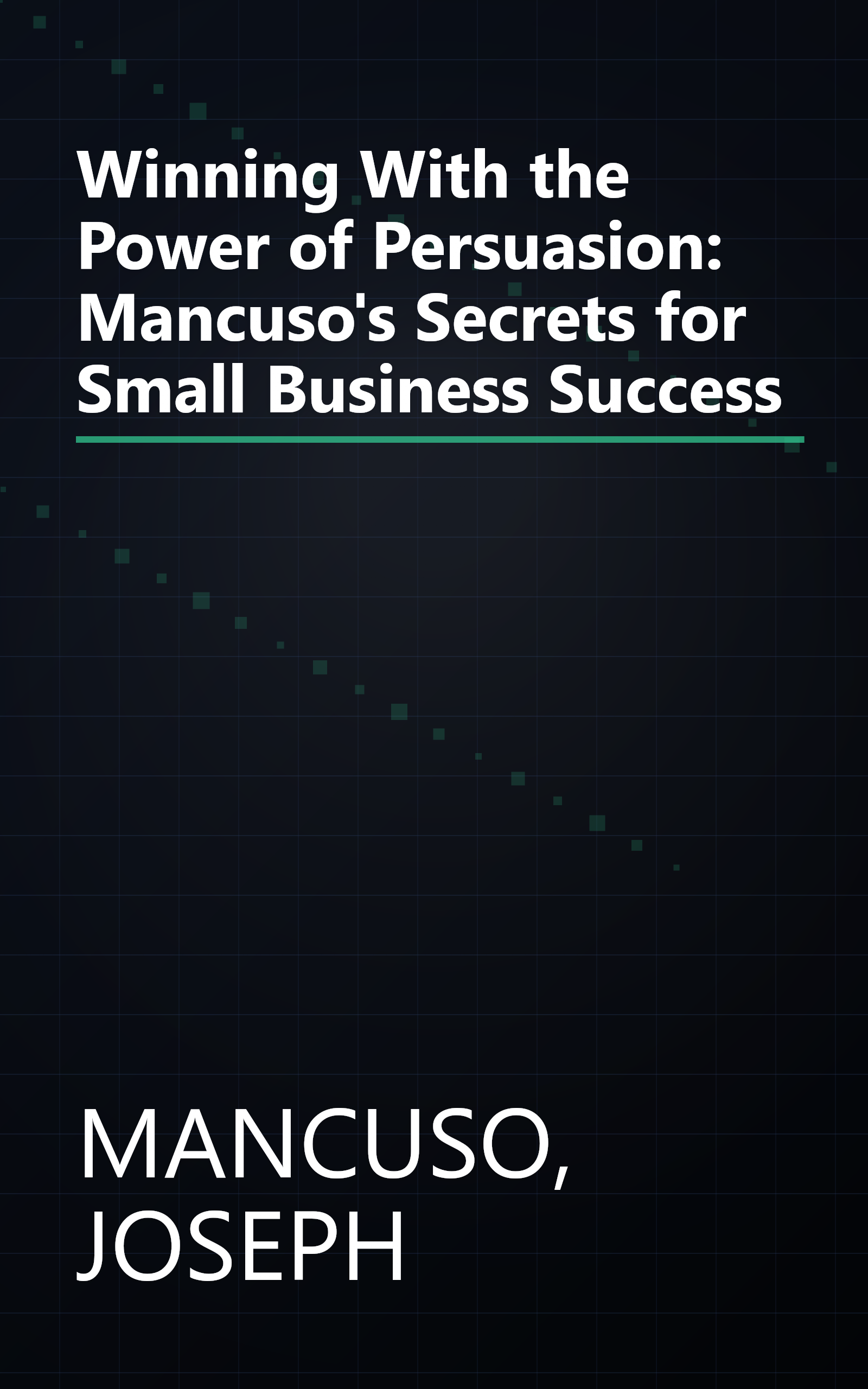 Winning With the Power of Persuasion: Mancuso's Secrets for Small Business Success book cover