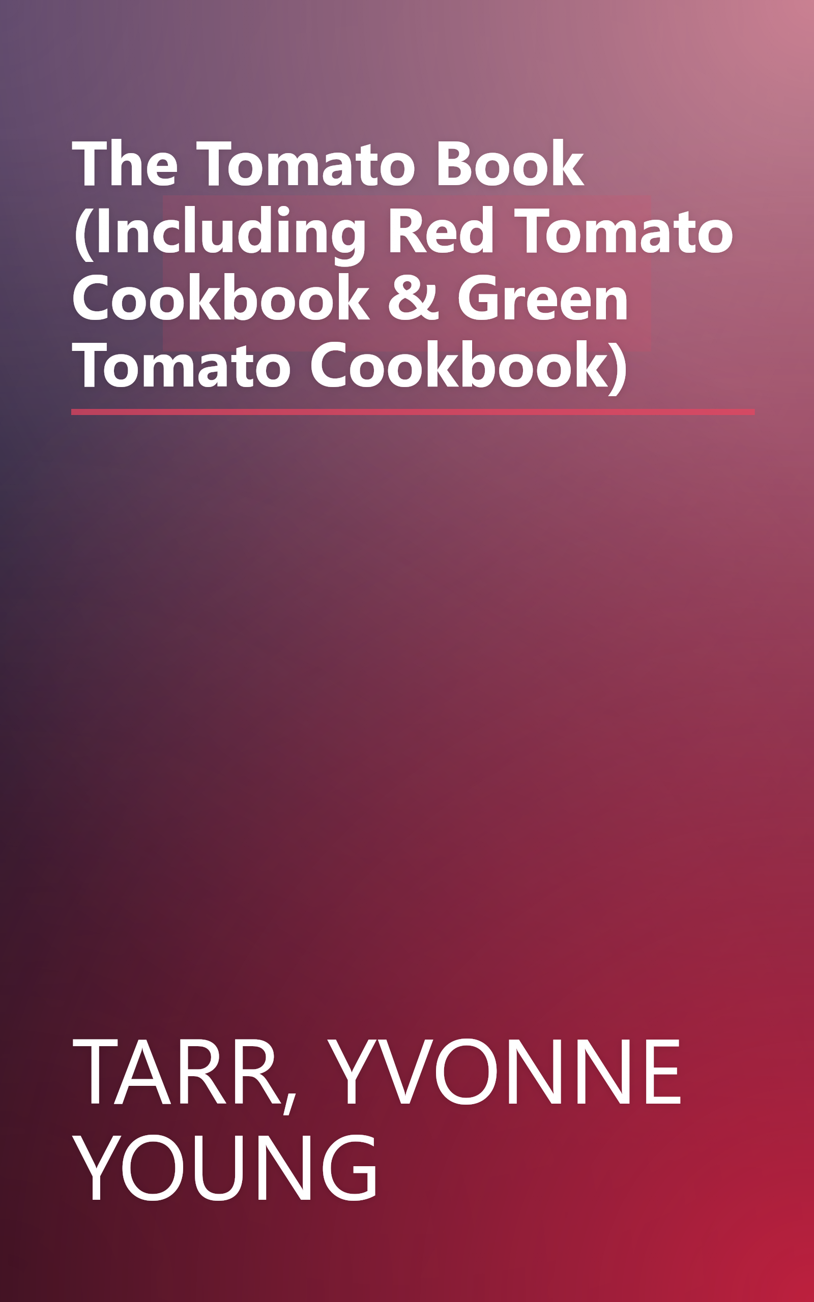 The Tomato Book (Including Red Tomato Cookbook & Green Tomato Cookbook) book cover