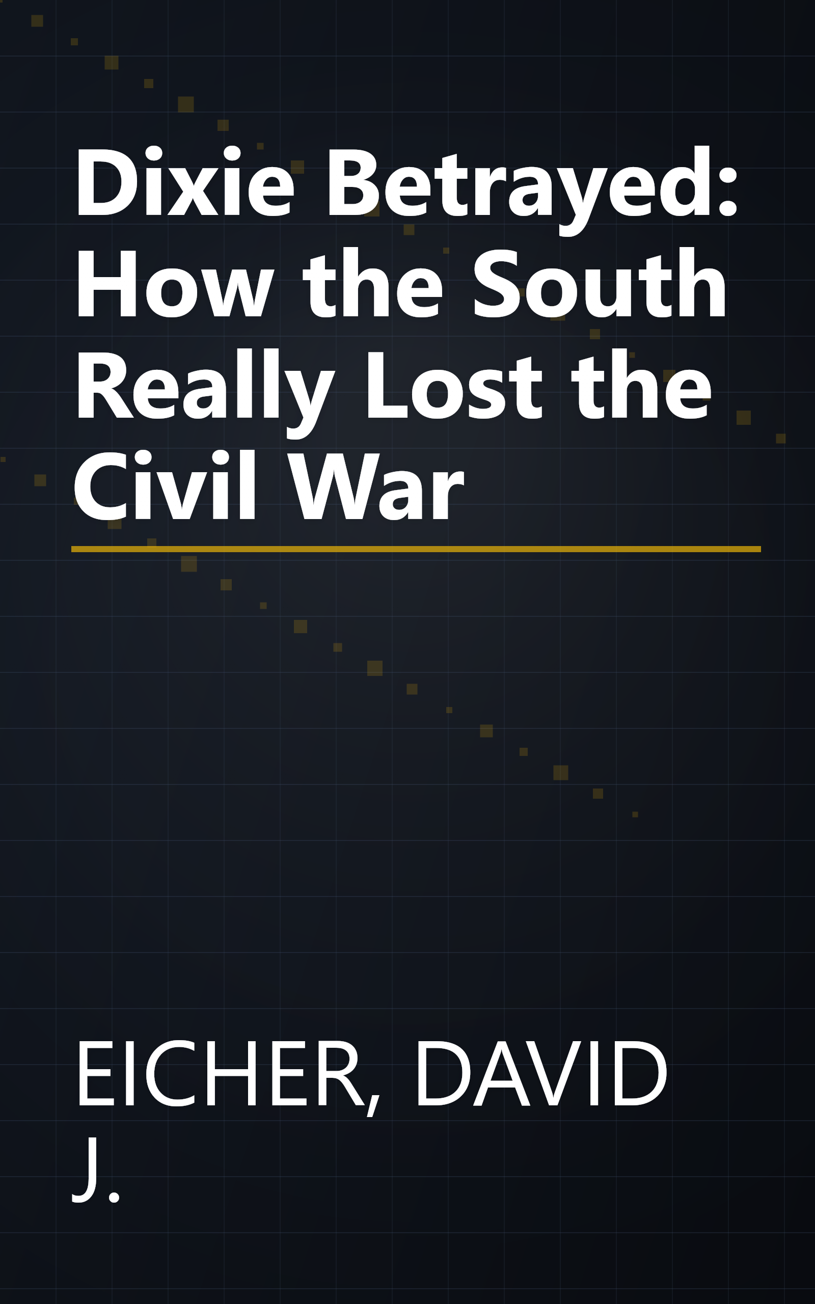 Dixie Betrayed: How the South Really Lost the Civil War book cover