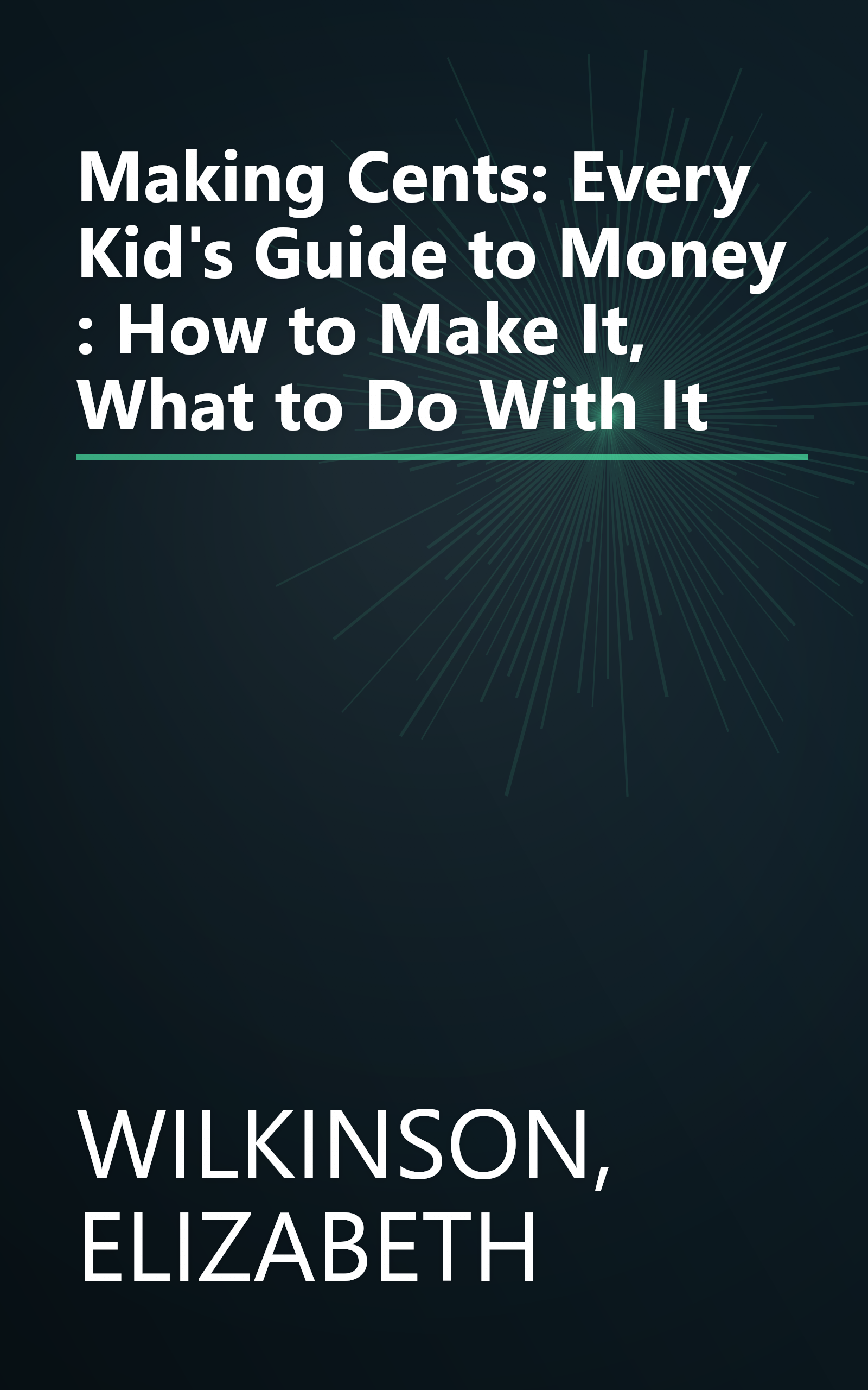 Making Cents: Every Kid's Guide to Money : How to Make It, What to Do With It book cover