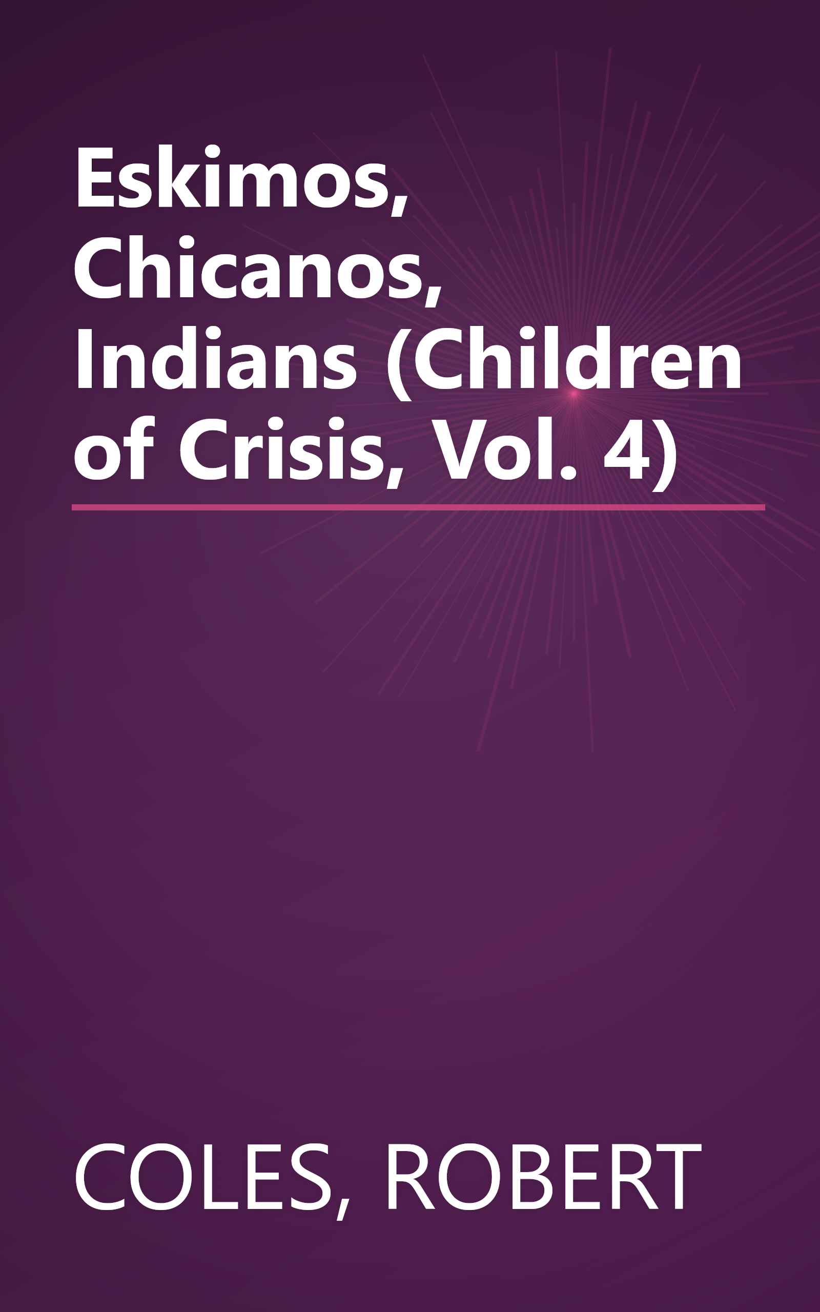 Eskimos, Chicanos, Indians (Children of Crisis, Vol. 4) book cover