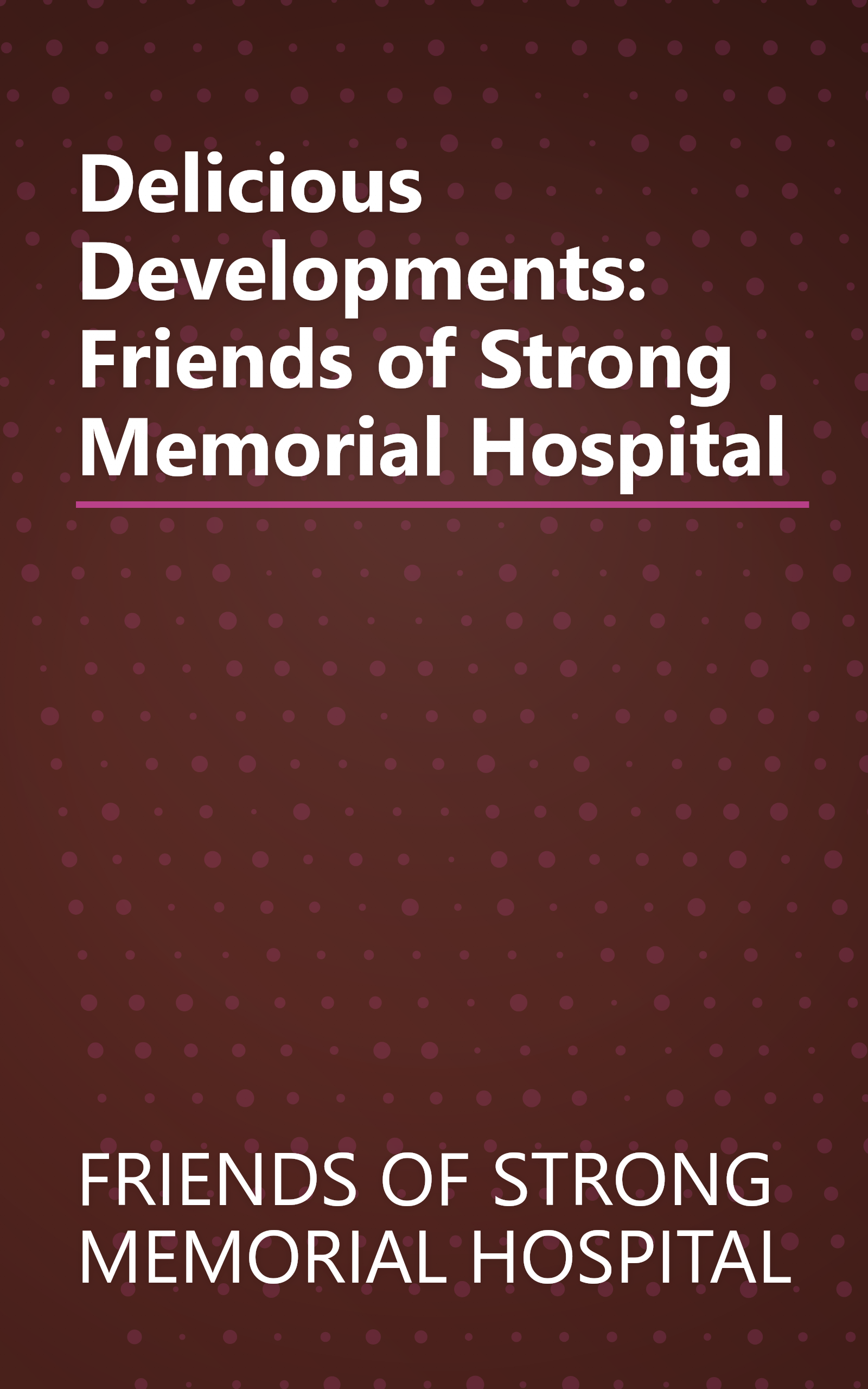 Delicious Developments: Friends of Strong Memorial Hospital book cover