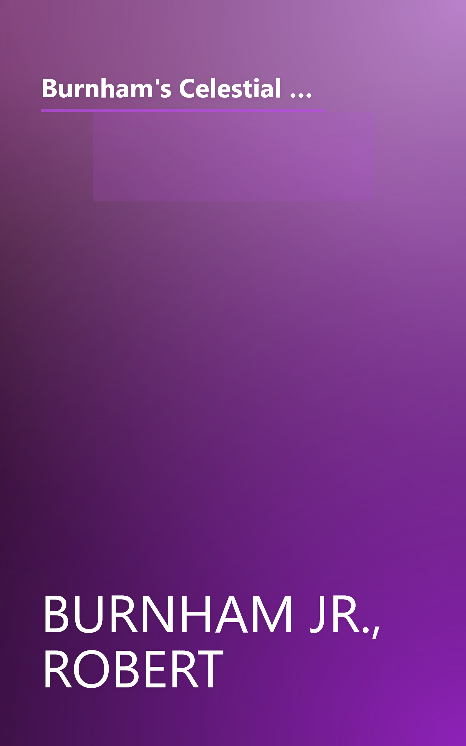 Burnham's Celestial Handbook -- An Observer's Guide to the Universe Beyond the Solar System, Volume 2, Chamaeleon through Orion, Revised and Enlarged Edition book cover