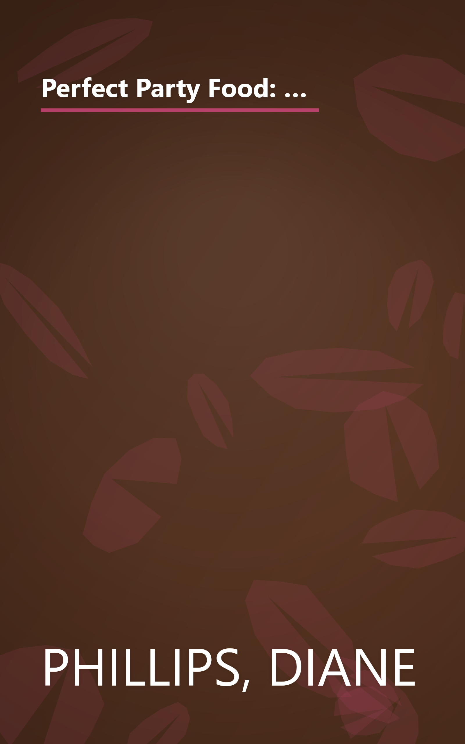 Perfect Party Food: All the Recipes and Tips You'll Ever Need for Stress-Free Entertaining from the Diva of Do-Ahead book cover