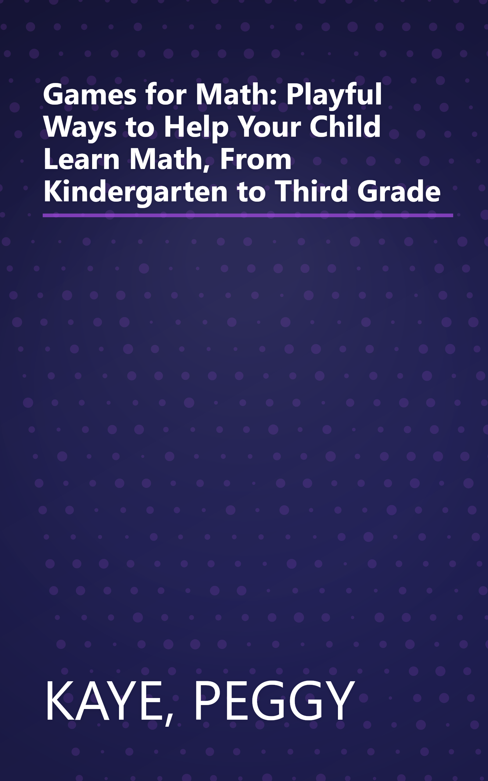 Games for Math: Playful Ways to Help Your Child Learn Math, From Kindergarten to Third Grade book cover