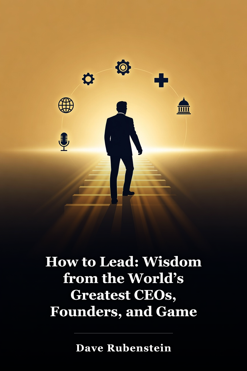 How to Lead: Wisdom from the World’s Greatest CEOs, Founders, and Game Changers book cover