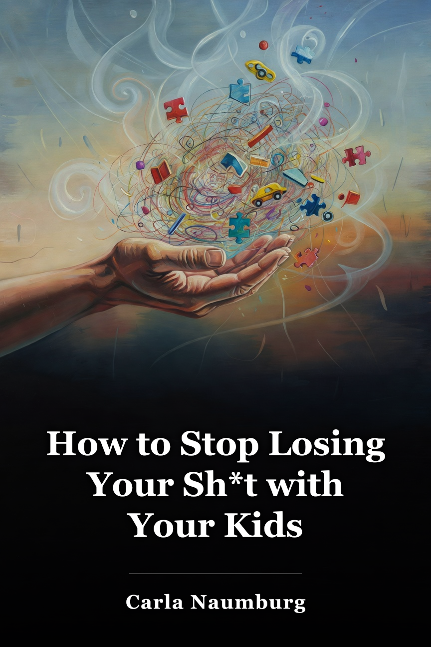 How to Stop Losing Your Sh*t with Your Kids book cover