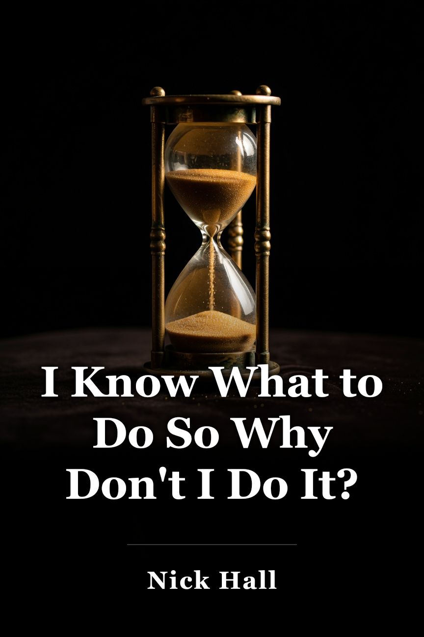 I Know What to Do So Why Don't I Do It? book cover