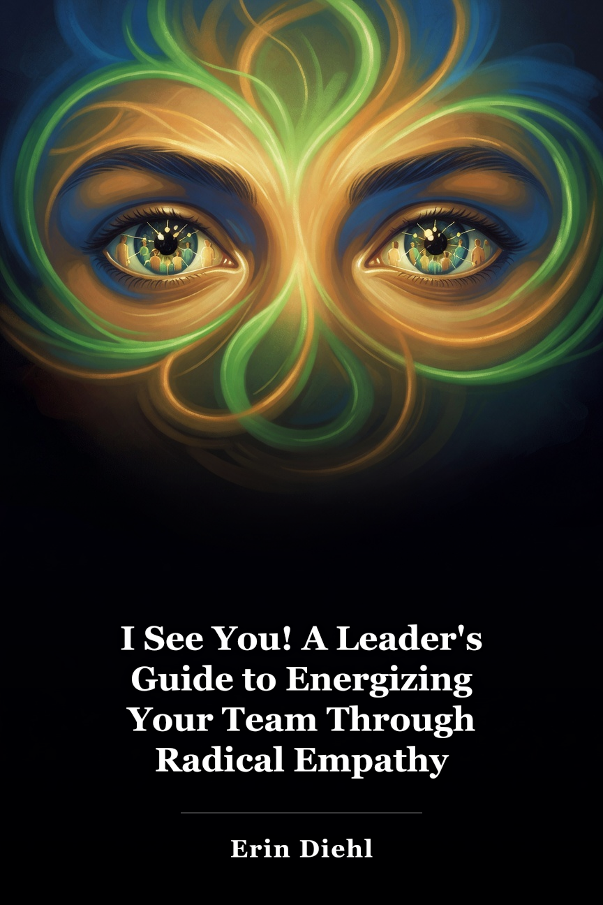 I See You! A Leader's Guide to Energizing Your Team Through Radical Empathy book cover