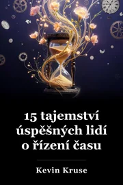 15 Tajemství Úspěšné lidé vědí o řízení času book cover