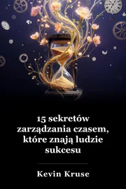 15 Tajemnice Udane ludzie wiedzą o zarządzaniu czasem book cover